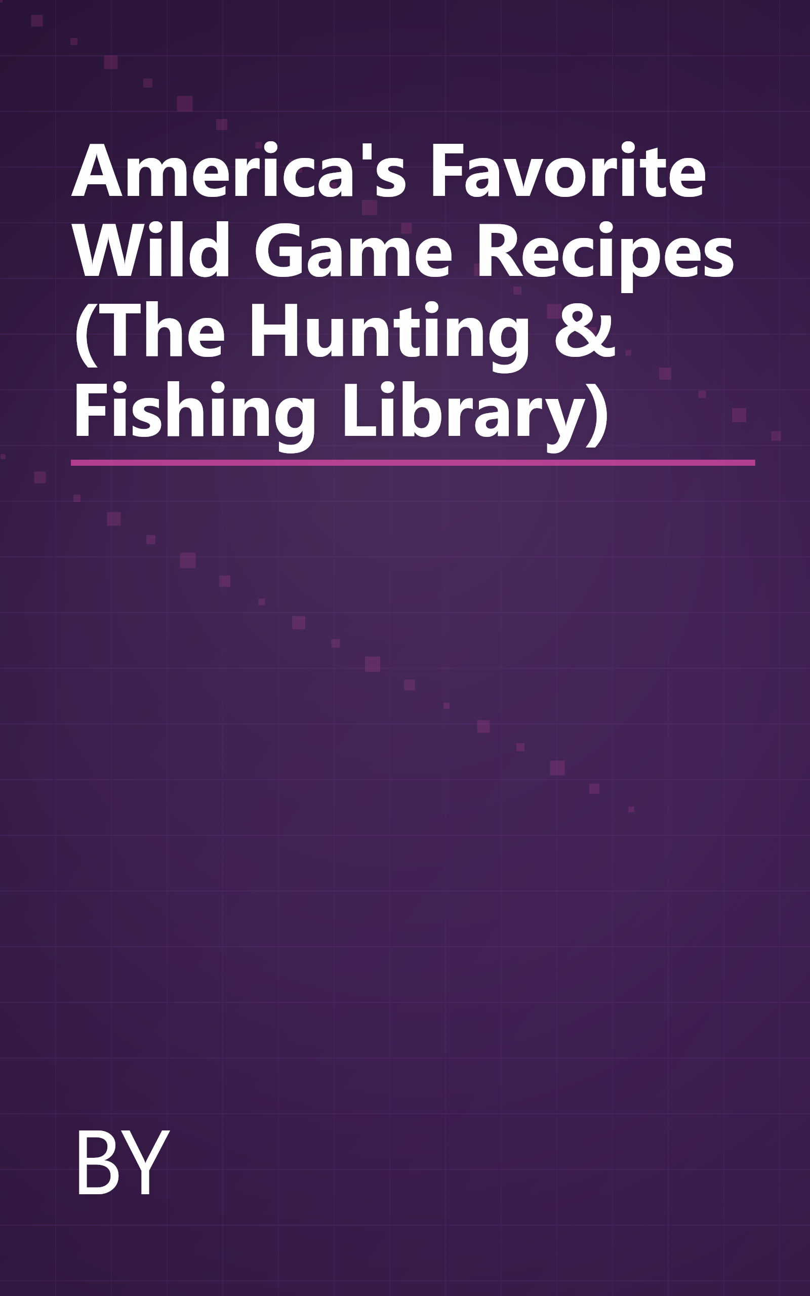 America's Favorite Wild Game Recipes (The Hunting & Fishing Library) book cover