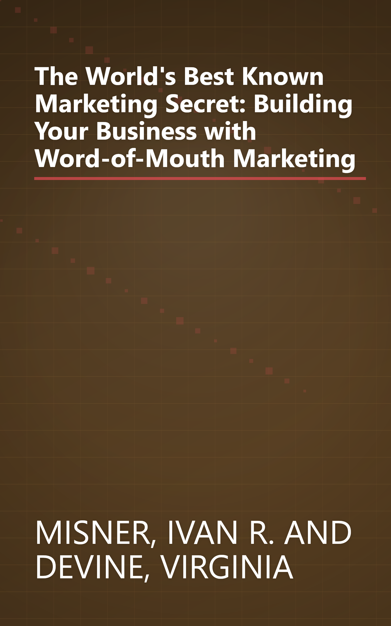 The World's Best Known Marketing Secret: Building Your Business with Word-of-Mouth Marketing book cover