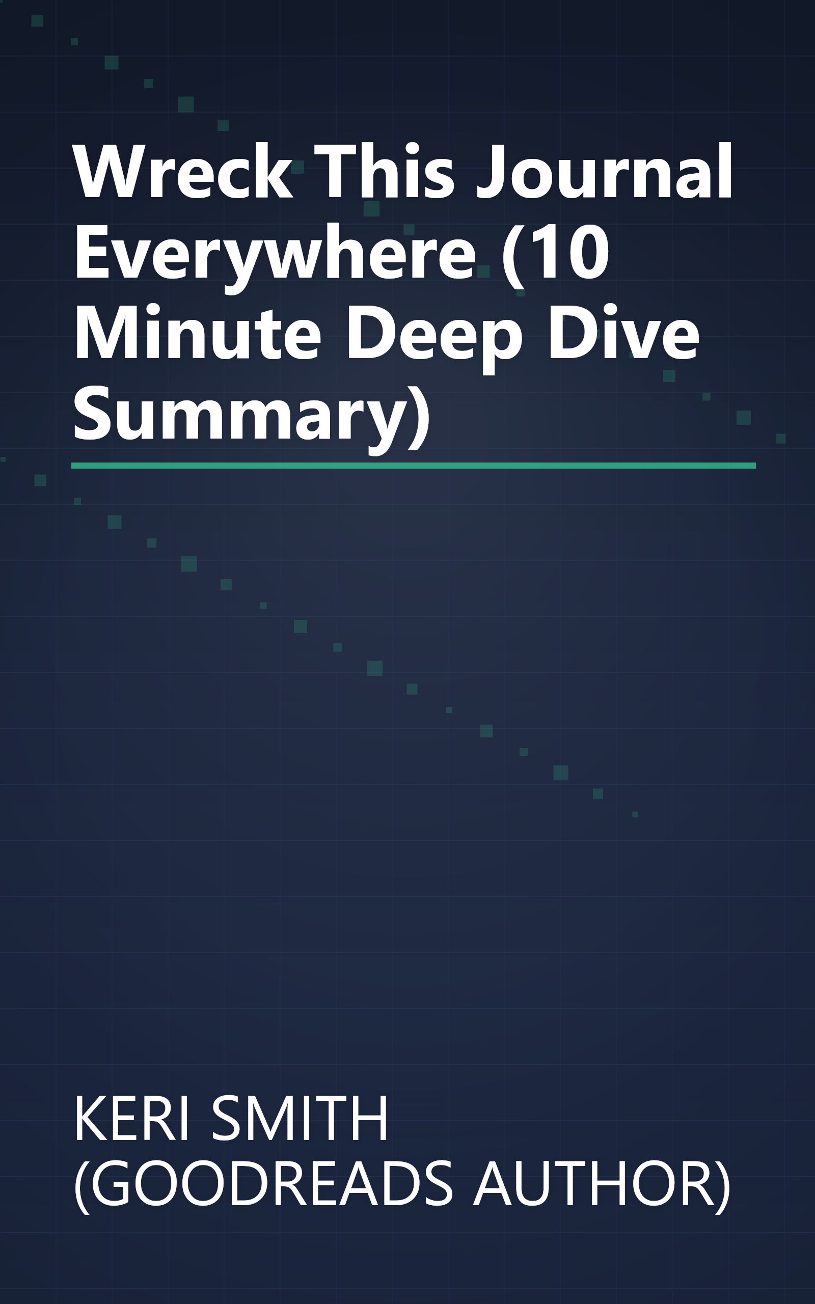 Wreck This Journal Everywhere (10 Minute   Deep Dive Summary) book cover