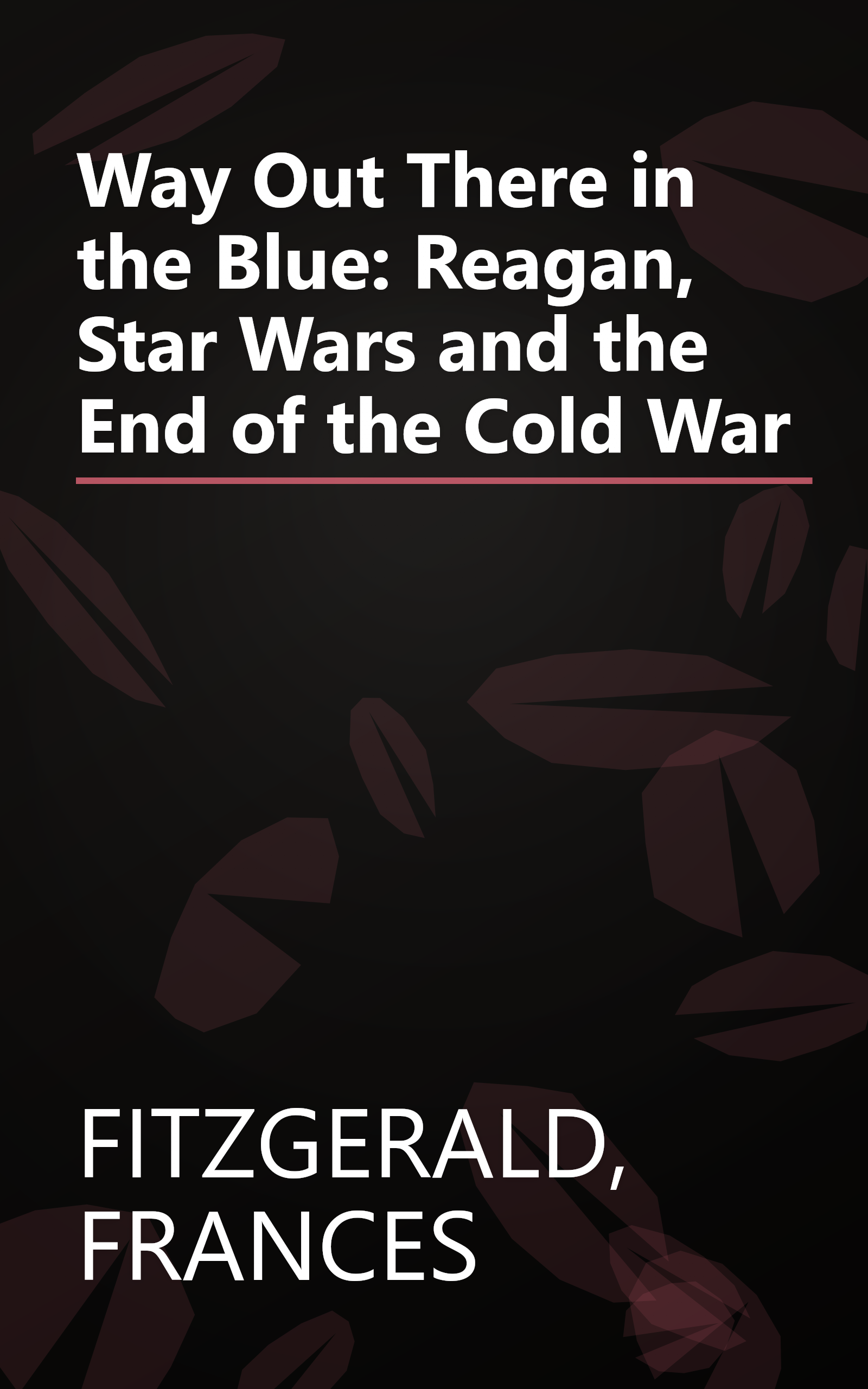 Way Out There in the Blue: Reagan, Star Wars and the End of the Cold War book cover