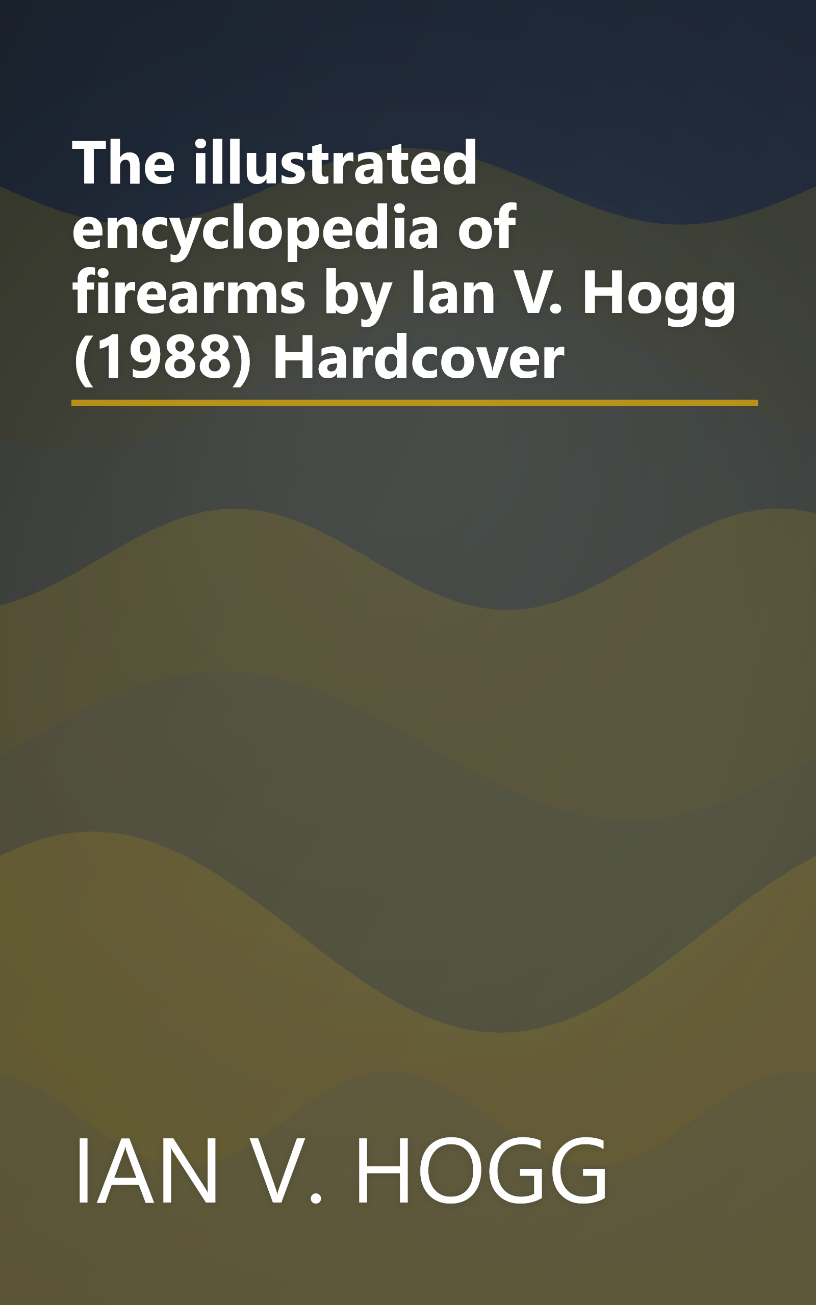 The illustrated encyclopedia of firearms by Ian V. Hogg (1988) Hardcover book cover