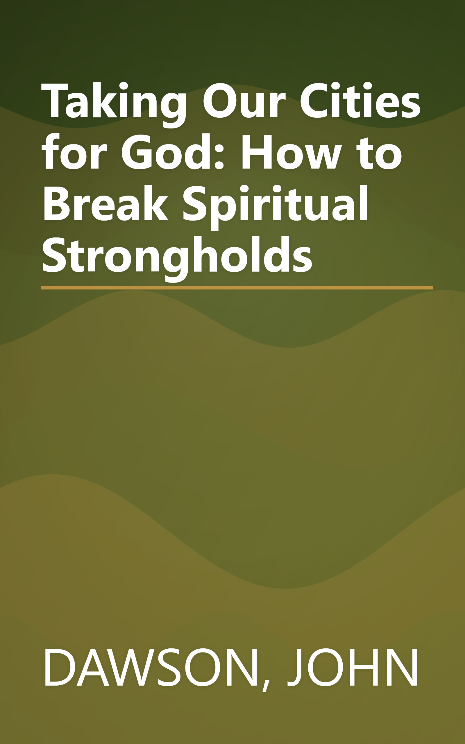 Taking Our Cities for God: How to Break Spiritual Strongholds book cover