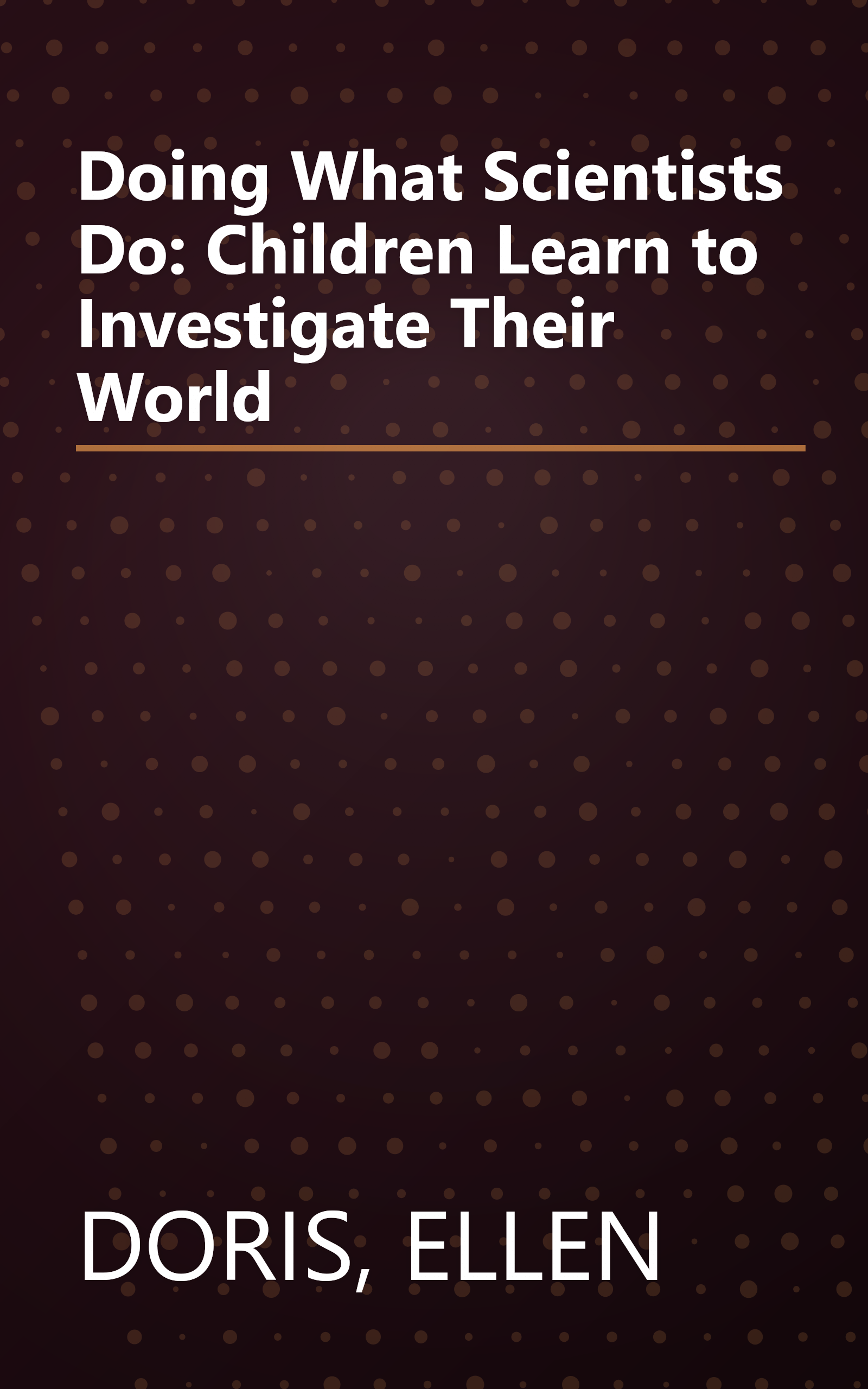 Doing What Scientists Do: Children Learn to Investigate Their World book cover