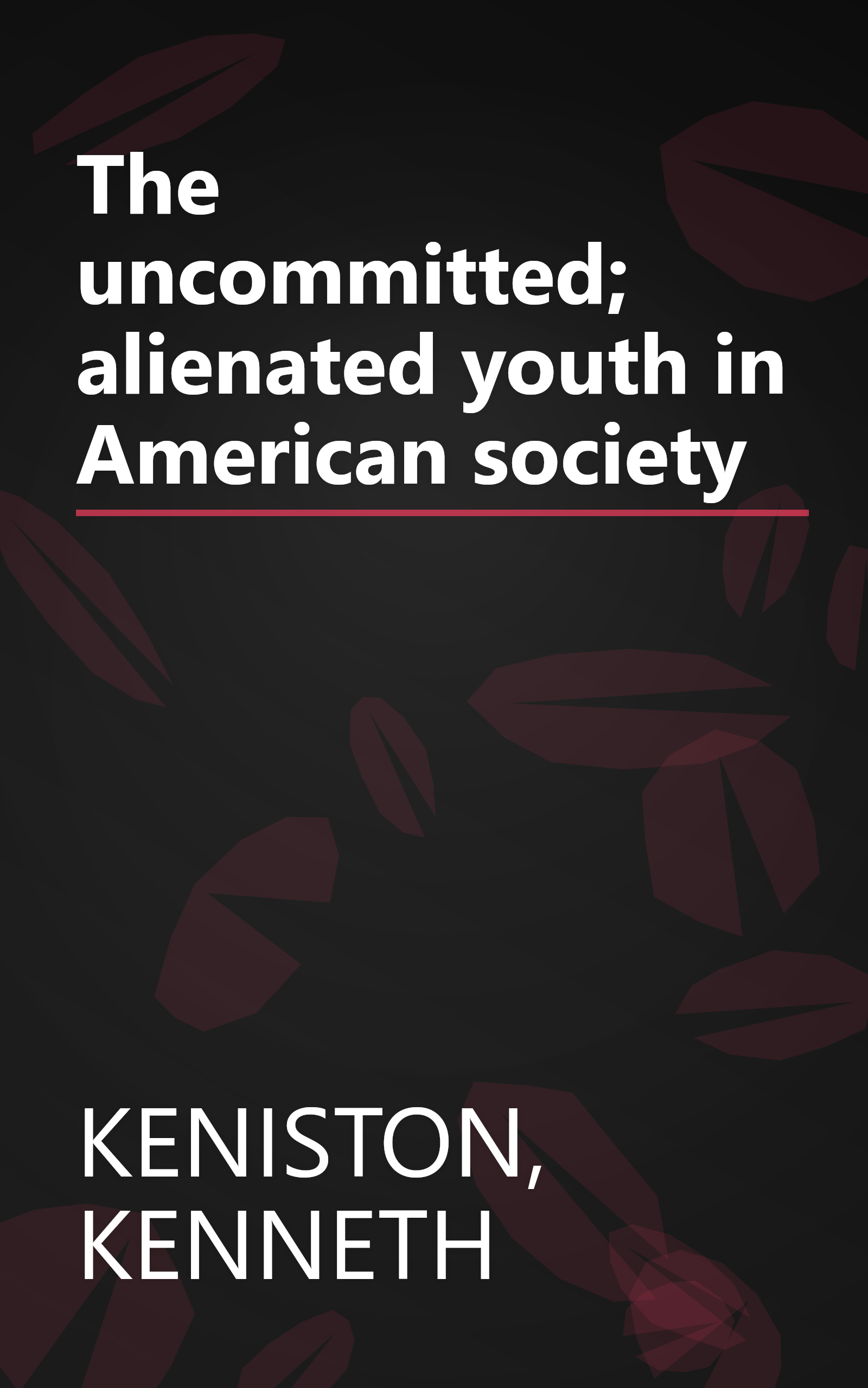 The uncommitted; alienated youth in American society book cover