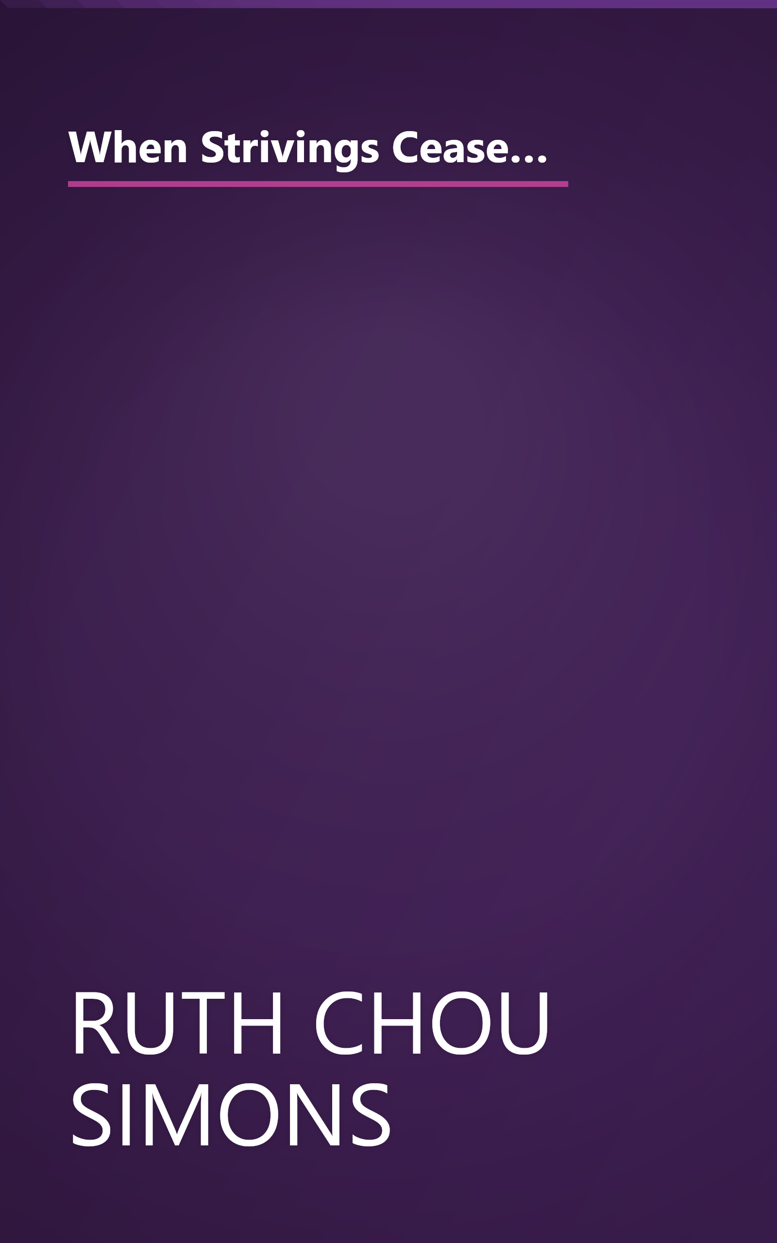 When Strivings Cease: Replacing the Gospel of Self-Improvement with the Gospel of Life-Transforming Grace book cover