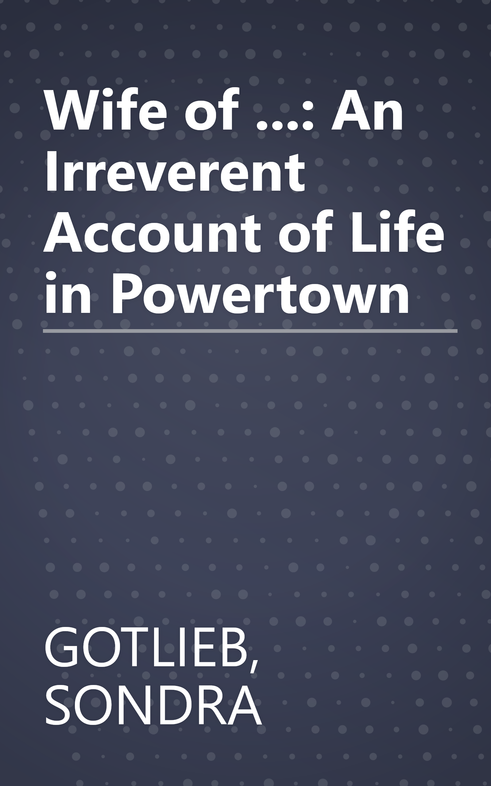 Wife of ...: An Irreverent Account of Life in Powertown book cover