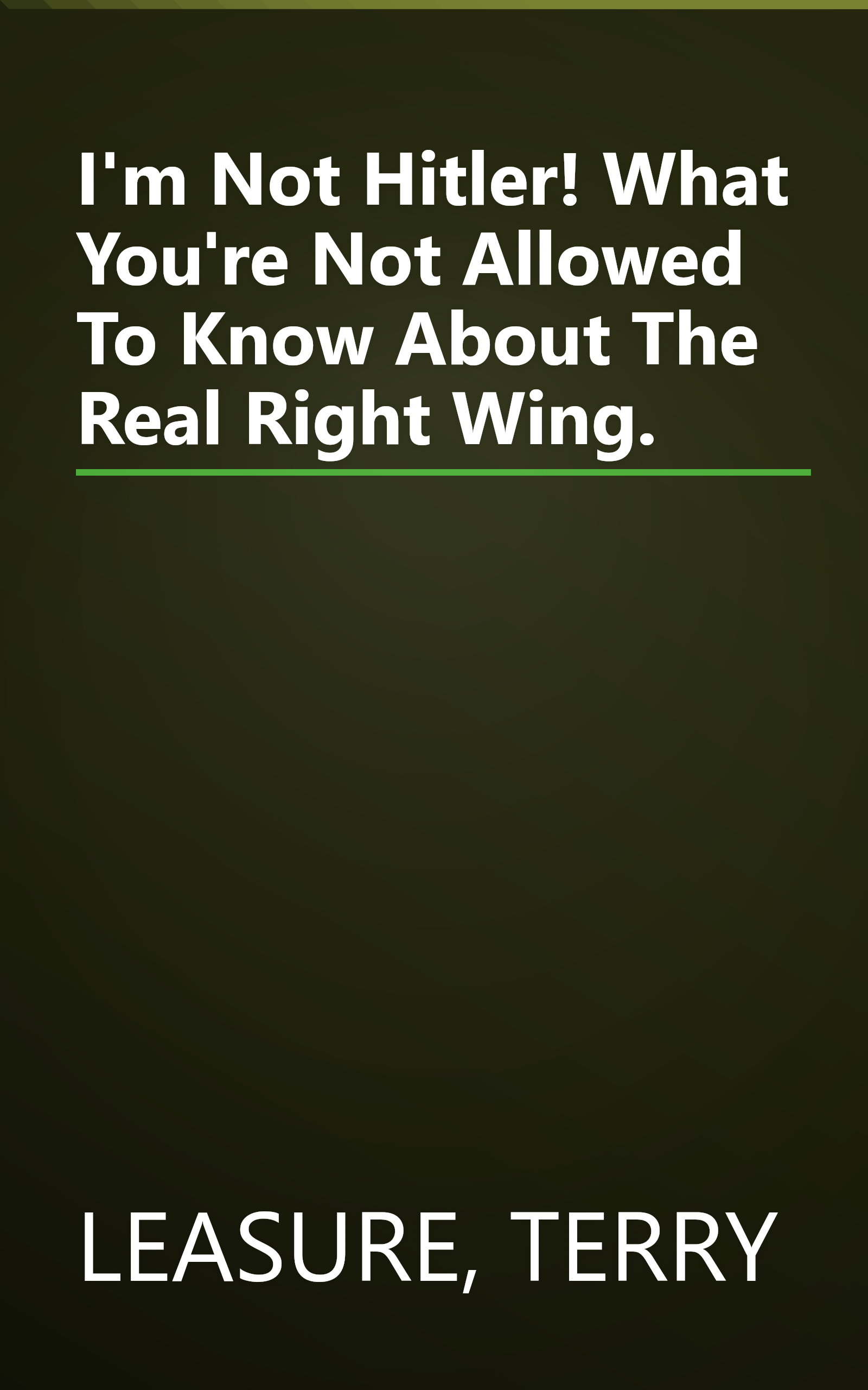 I'm Not Hitler! What You're Not Allowed To Know About The Real Right Wing. book cover