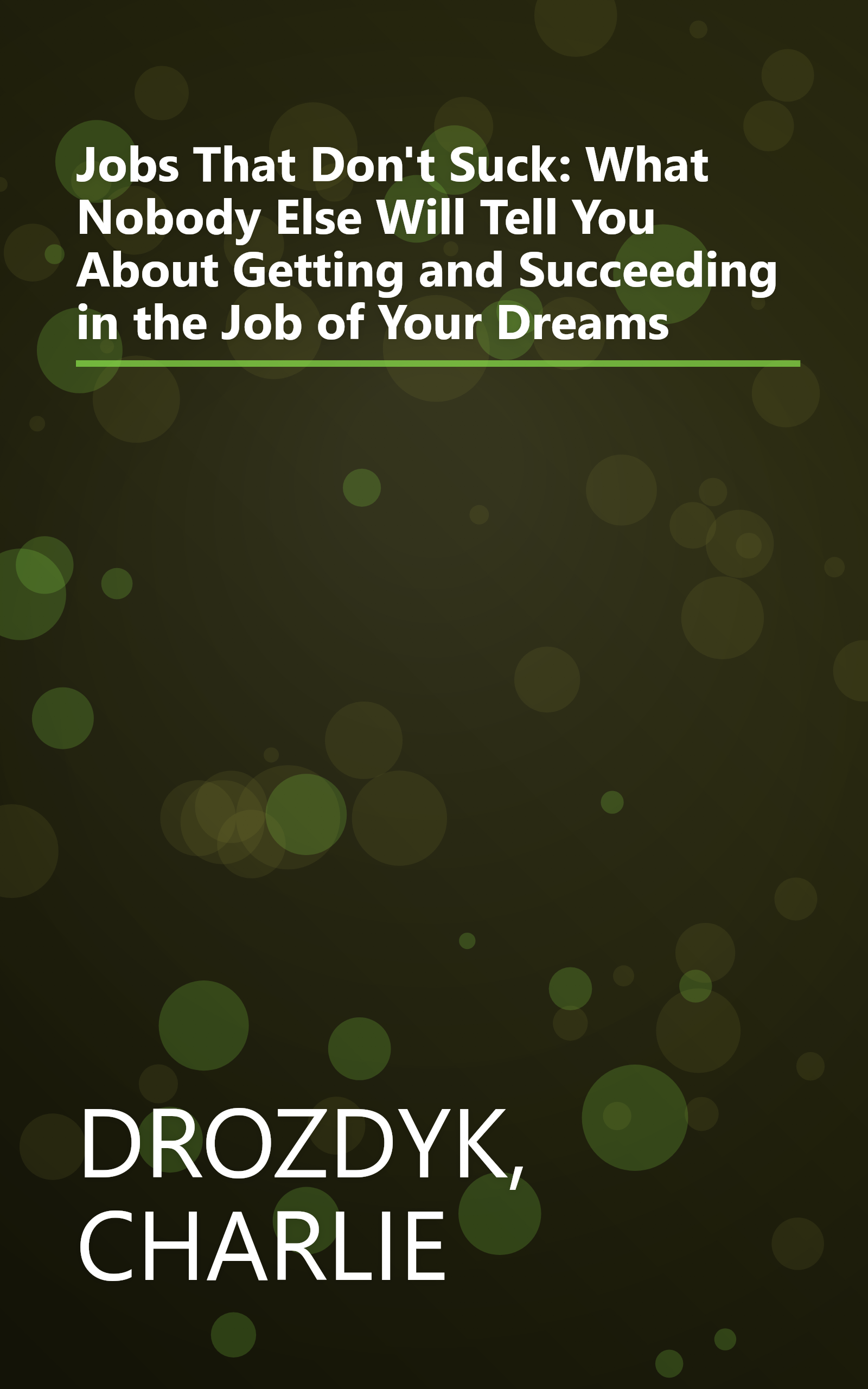 Jobs That Don't Suck: What Nobody Else Will Tell You About Getting and Succeeding in the Job of Your Dreams book cover