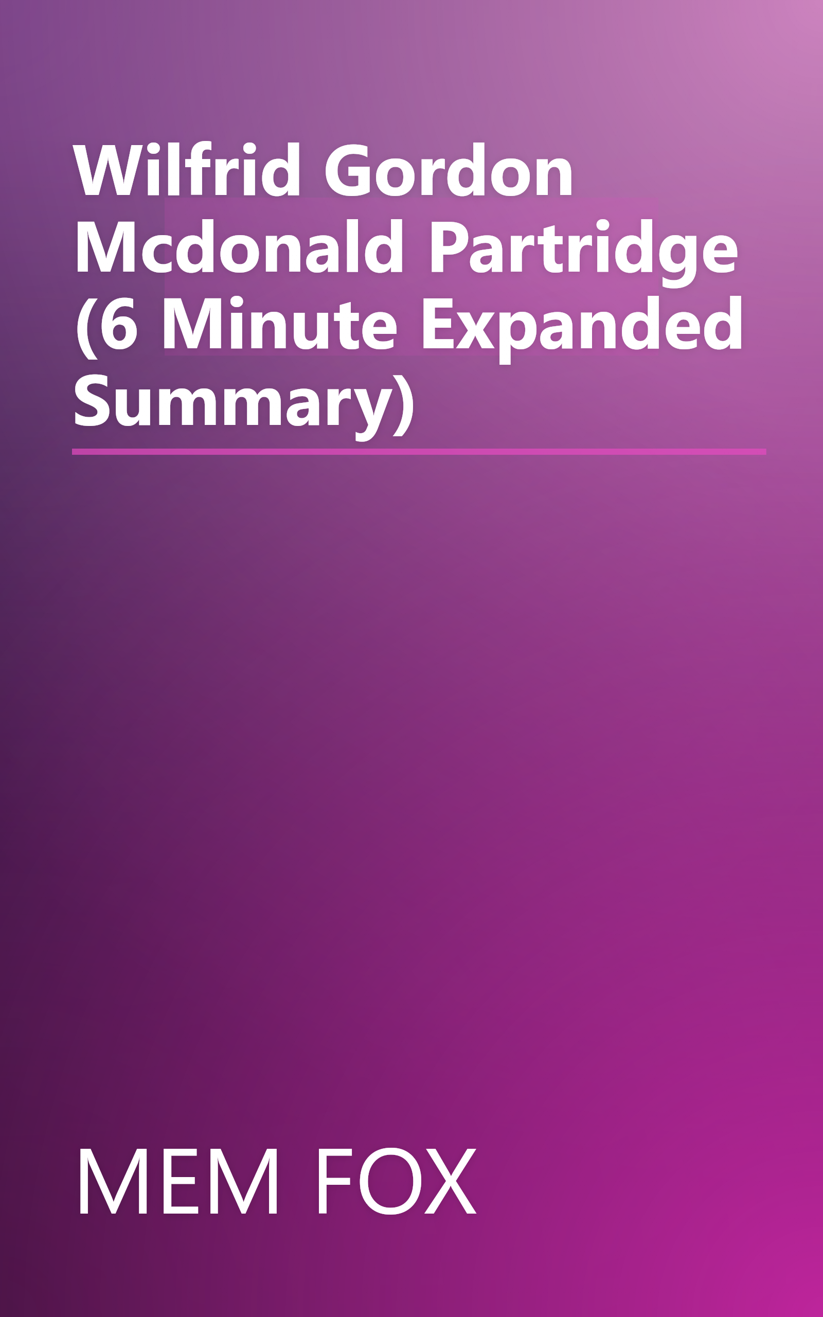 Wilfrid Gordon Mcdonald Partridge (6 Minute   Expanded Summary) book cover