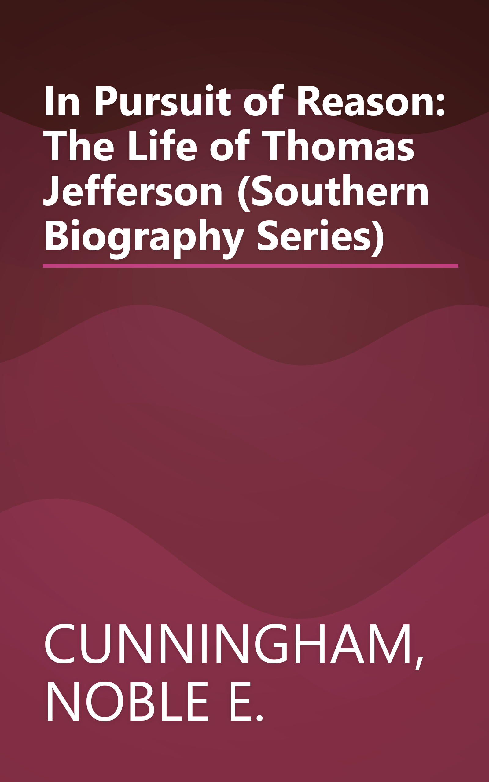 In Pursuit of Reason: The Life of Thomas Jefferson (Southern Biography Series) book cover