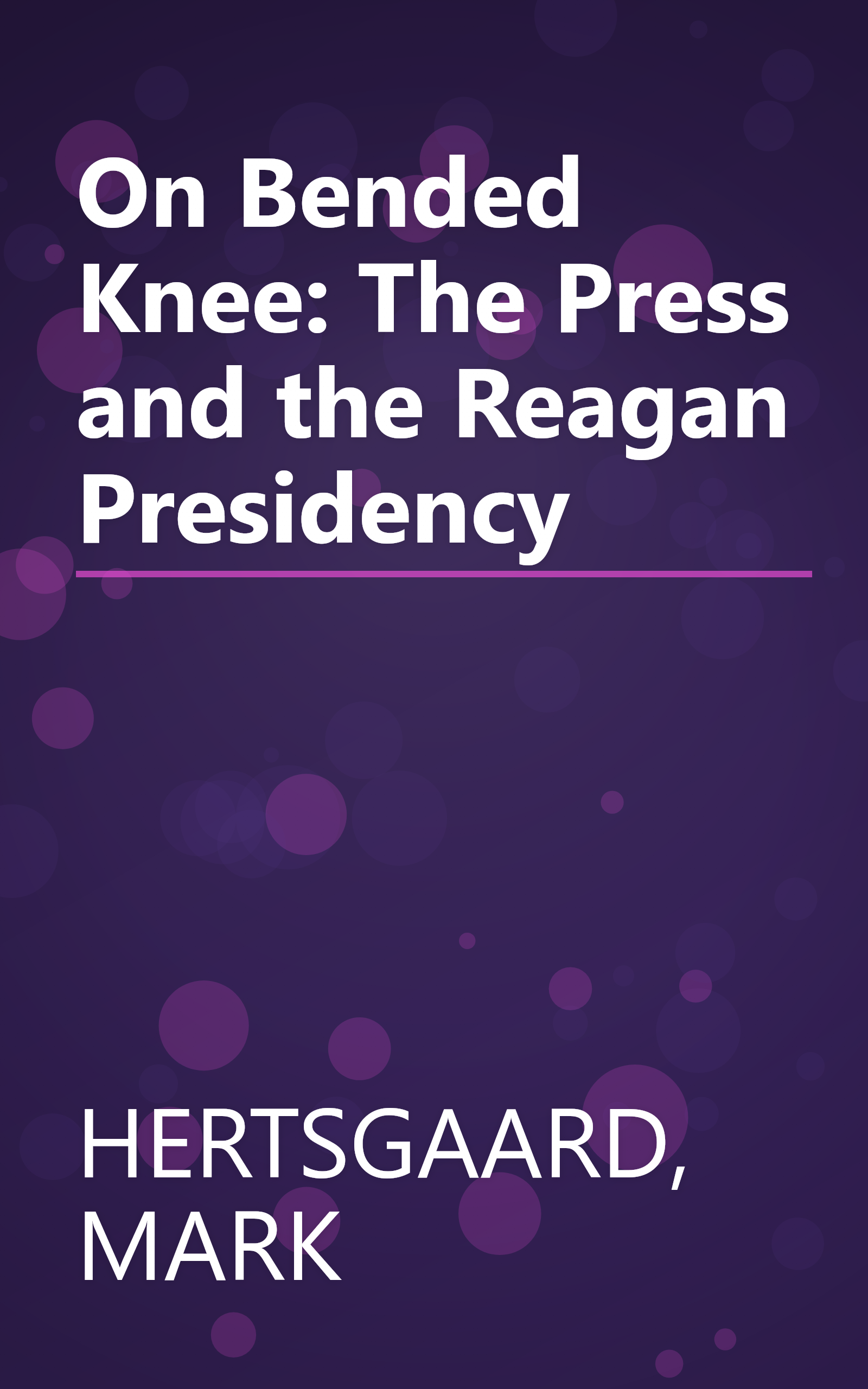 On Bended Knee: The Press and the Reagan Presidency book cover