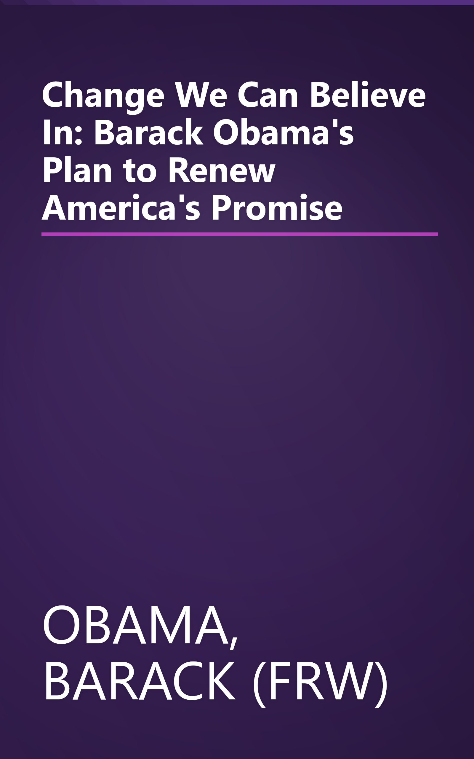 Change We Can Believe In: Barack Obama's Plan to Renew America's Promise book cover