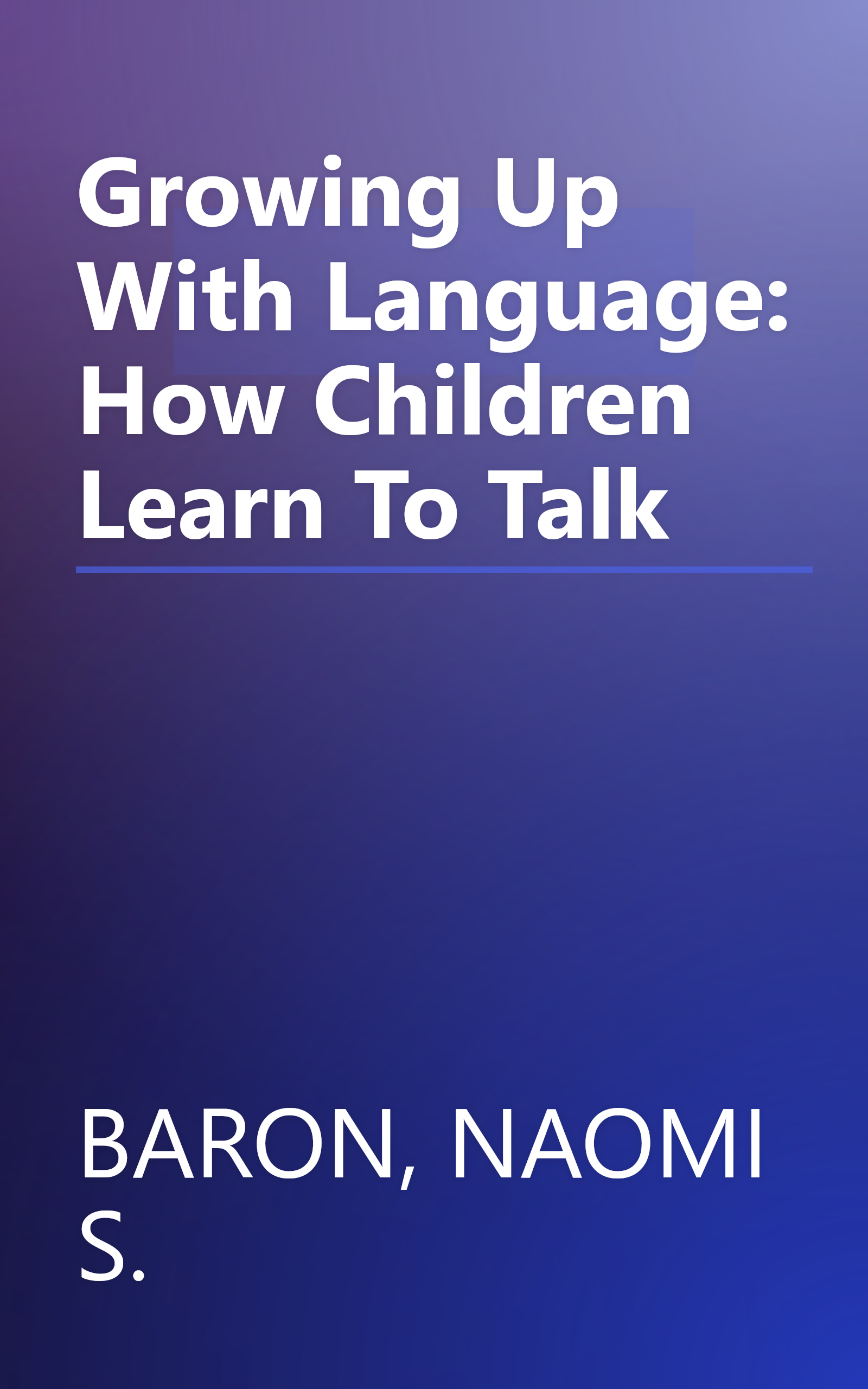 Growing Up With Language: How Children Learn To Talk book cover