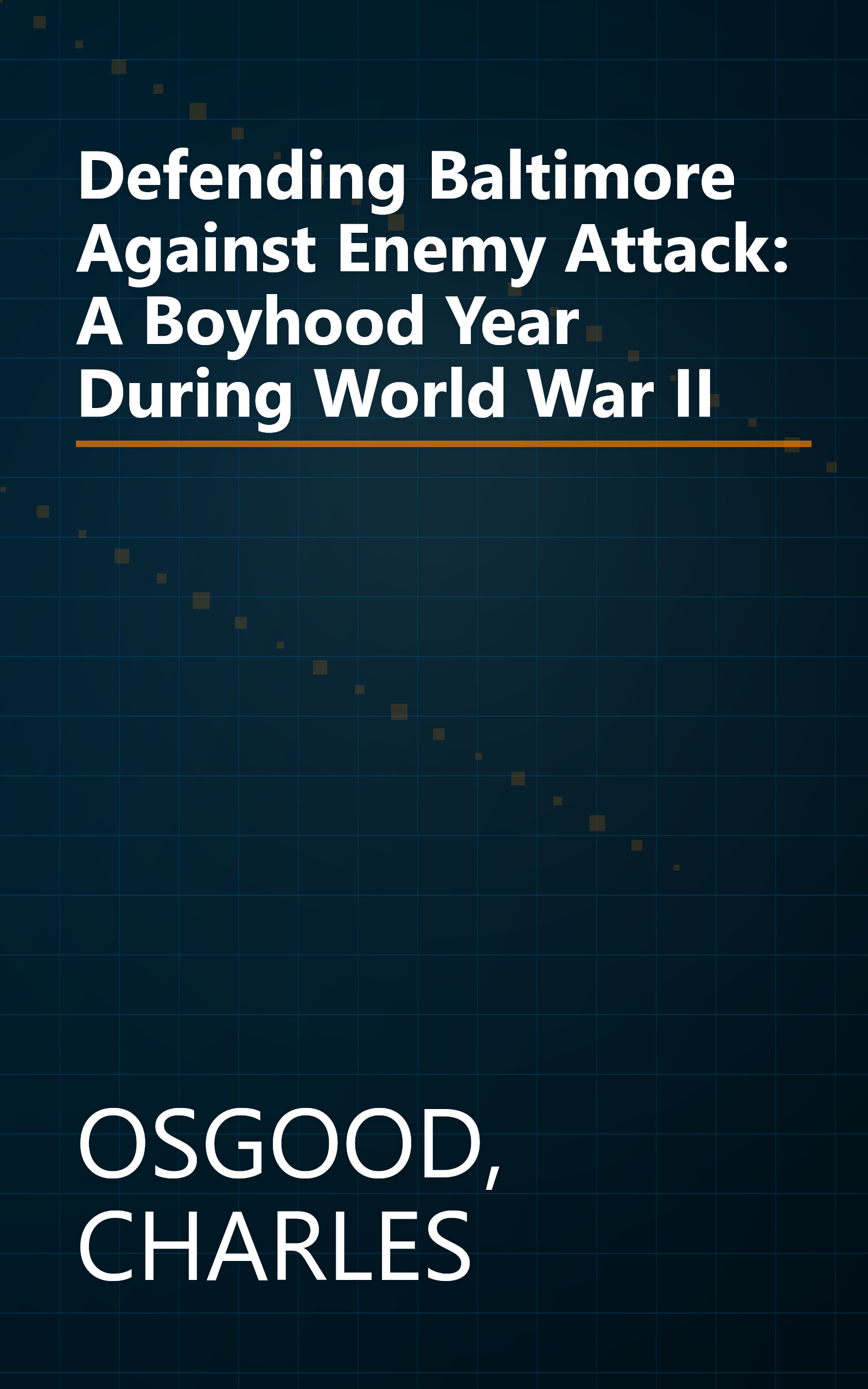 Defending Baltimore Against Enemy Attack: A Boyhood Year During World War II book cover