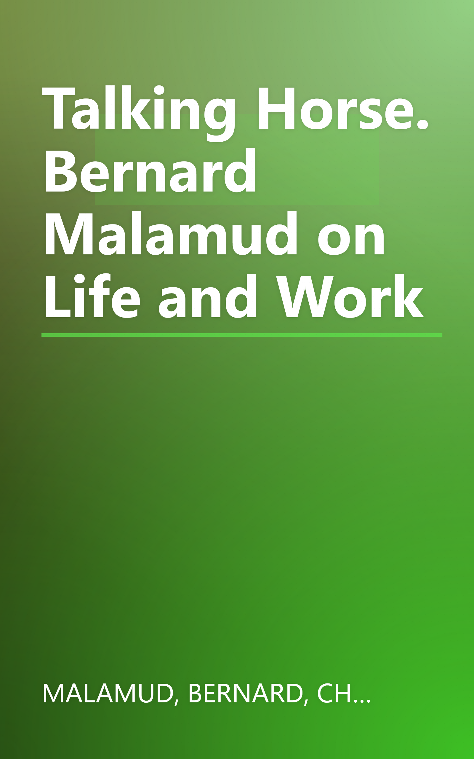 Talking Horse. Bernard Malamud on Life and Work book cover