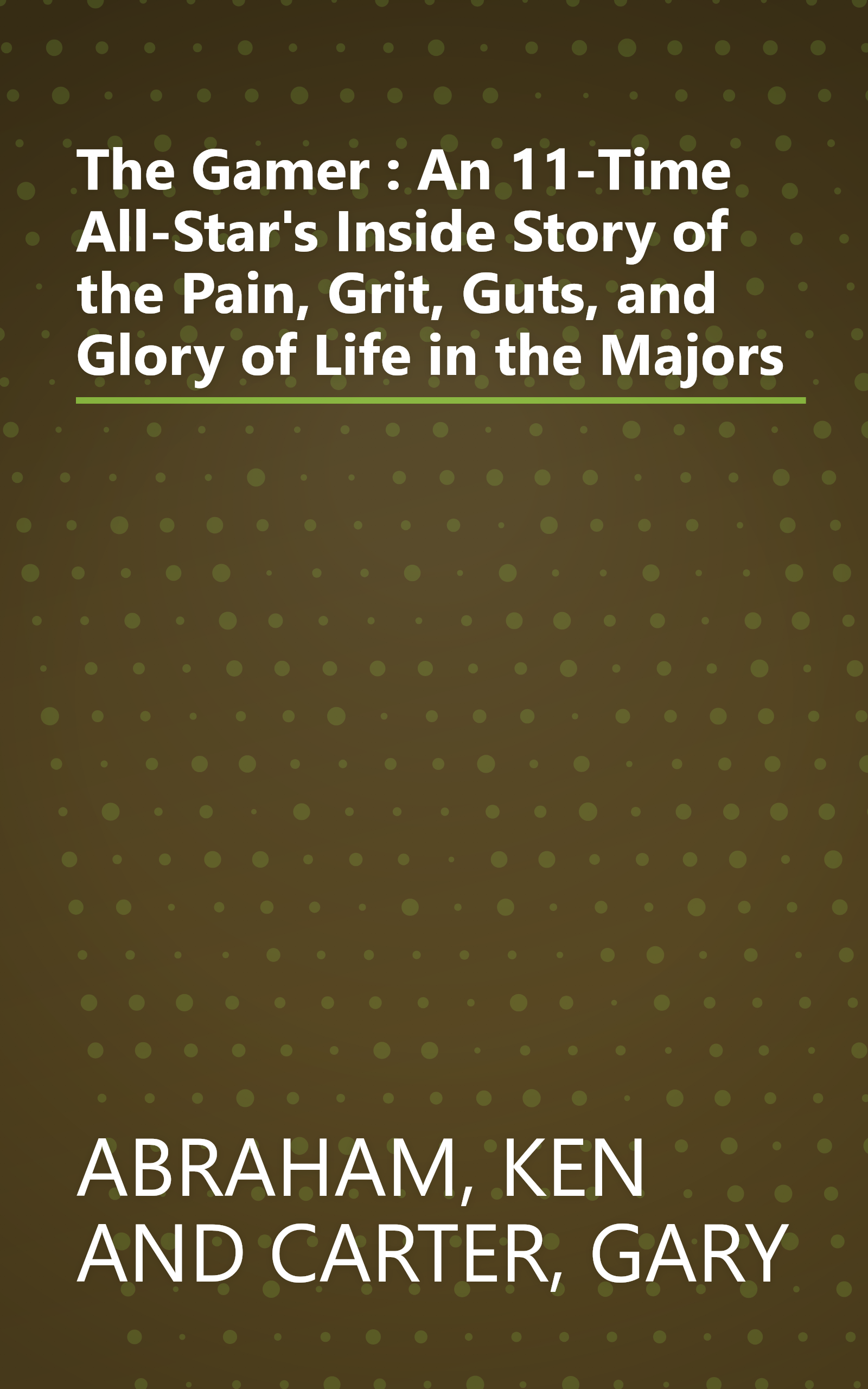 The Gamer : An 11-Time All-Star's Inside Story of the Pain, Grit, Guts, and Glory of Life in the Majors book cover