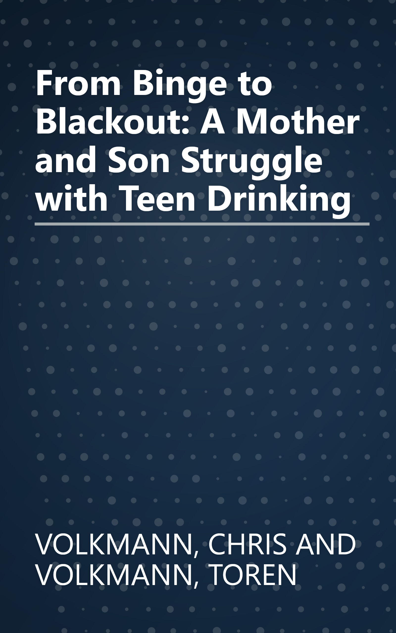 From Binge to Blackout: A Mother and Son Struggle with Teen Drinking book cover