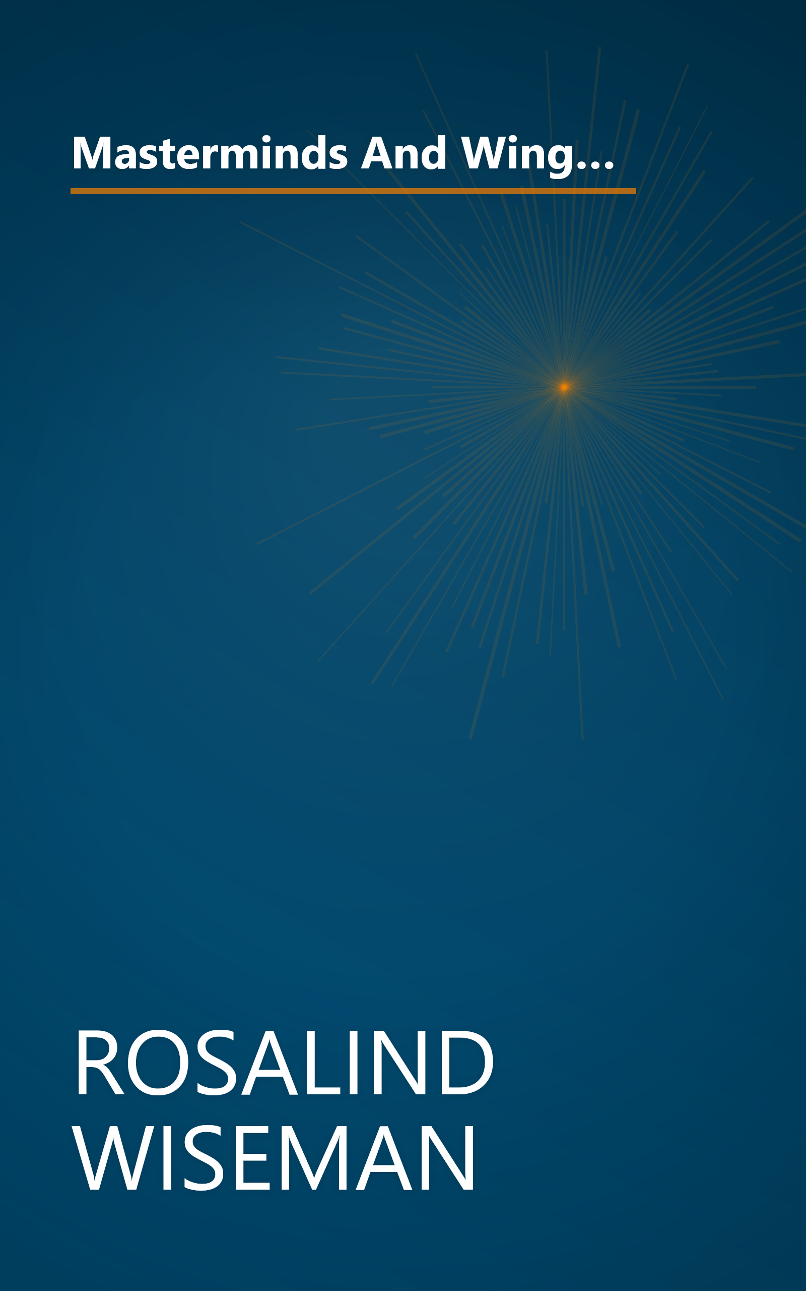 Masterminds And Wingmen: Helping Our Boys Cope With Schoolyard Power, Locker-Room Tests, Girlfriends And The New Rules Of Boy World book cover