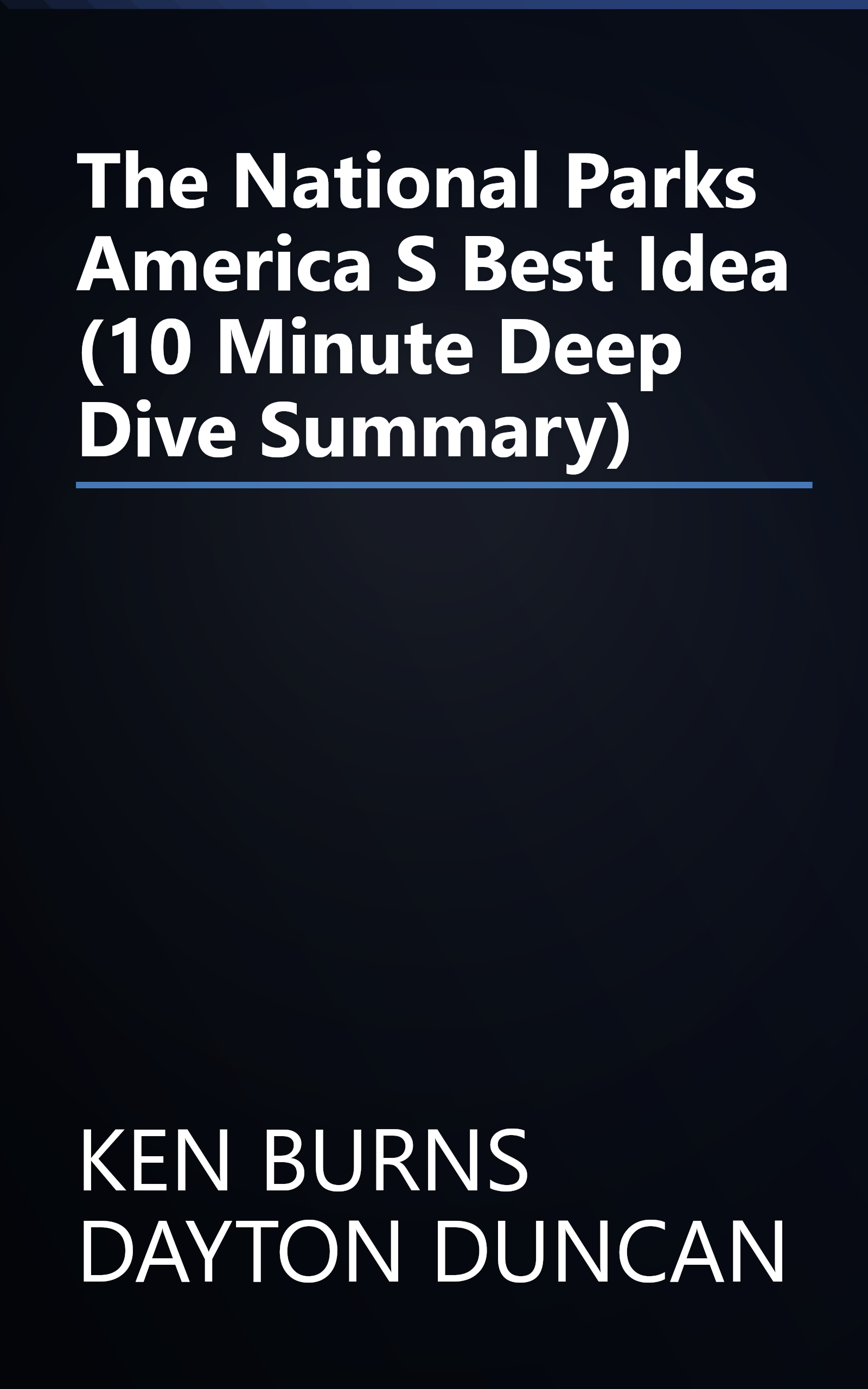 The National Parks  America S Best Idea (10 Minute   Deep Dive Summary) book cover