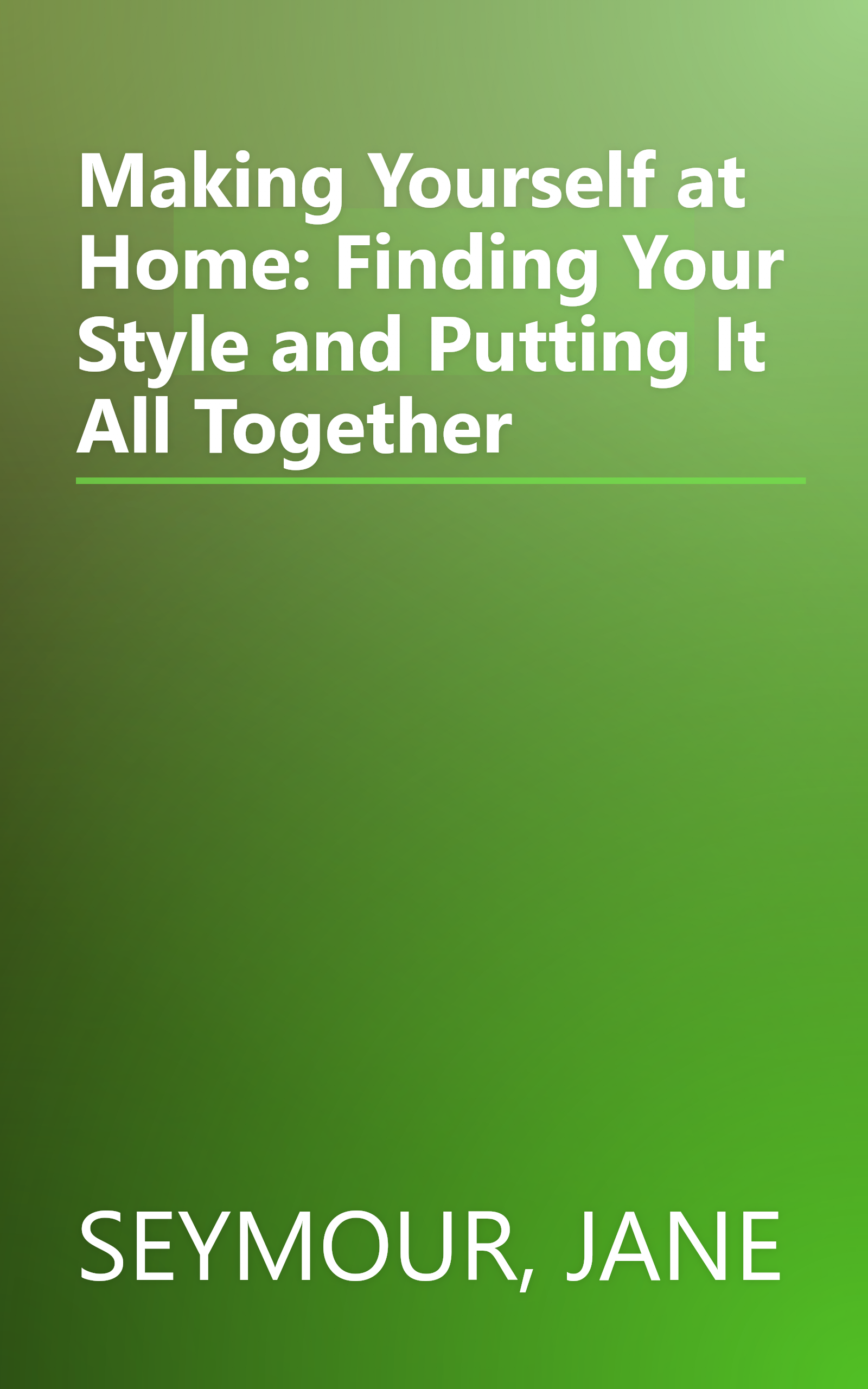 Making Yourself at Home: Finding Your Style and Putting It All Together book cover