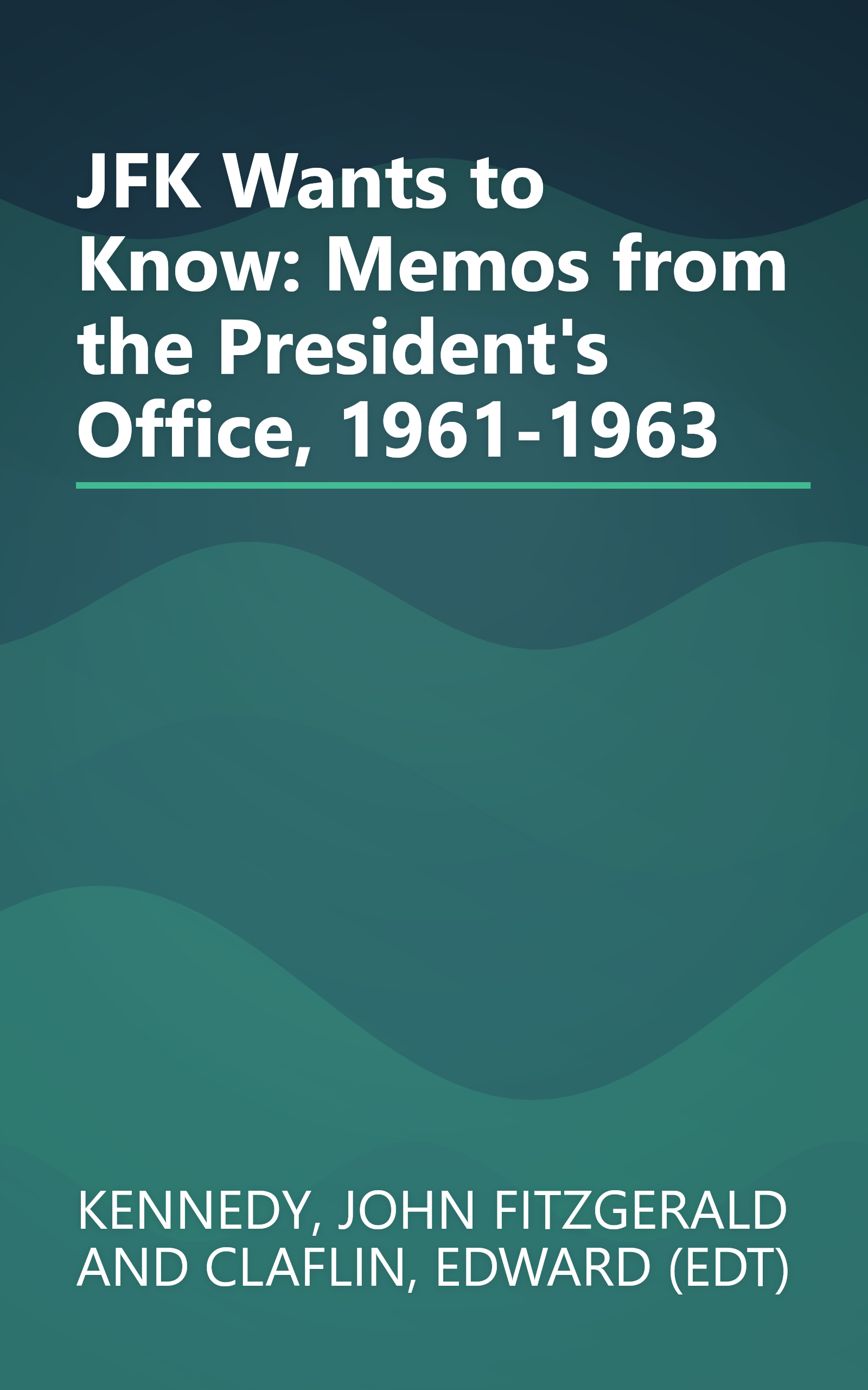 JFK Wants to Know: Memos from the President's Office, 1961-1963 book cover