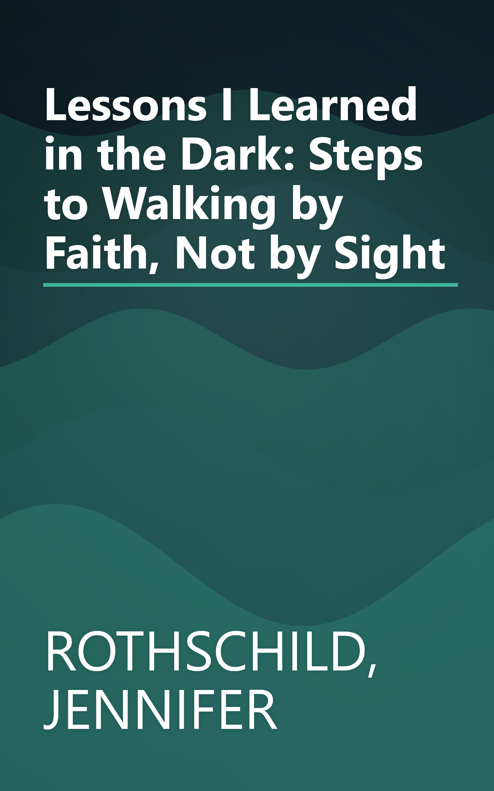Lessons I Learned in the Dark: Steps to Walking by Faith, Not by Sight book cover