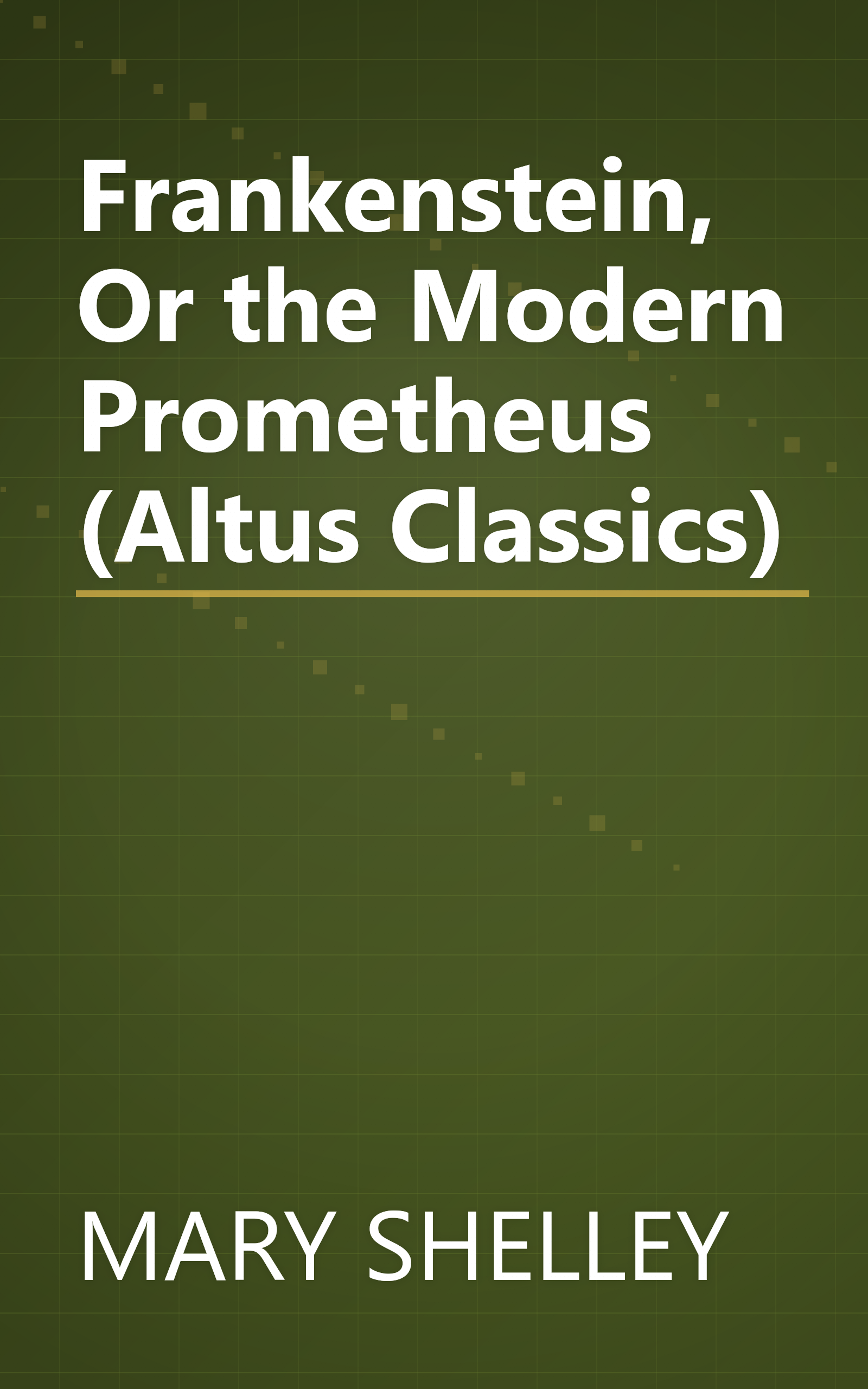 Frankenstein, Or the Modern Prometheus (Altus Classics) book cover