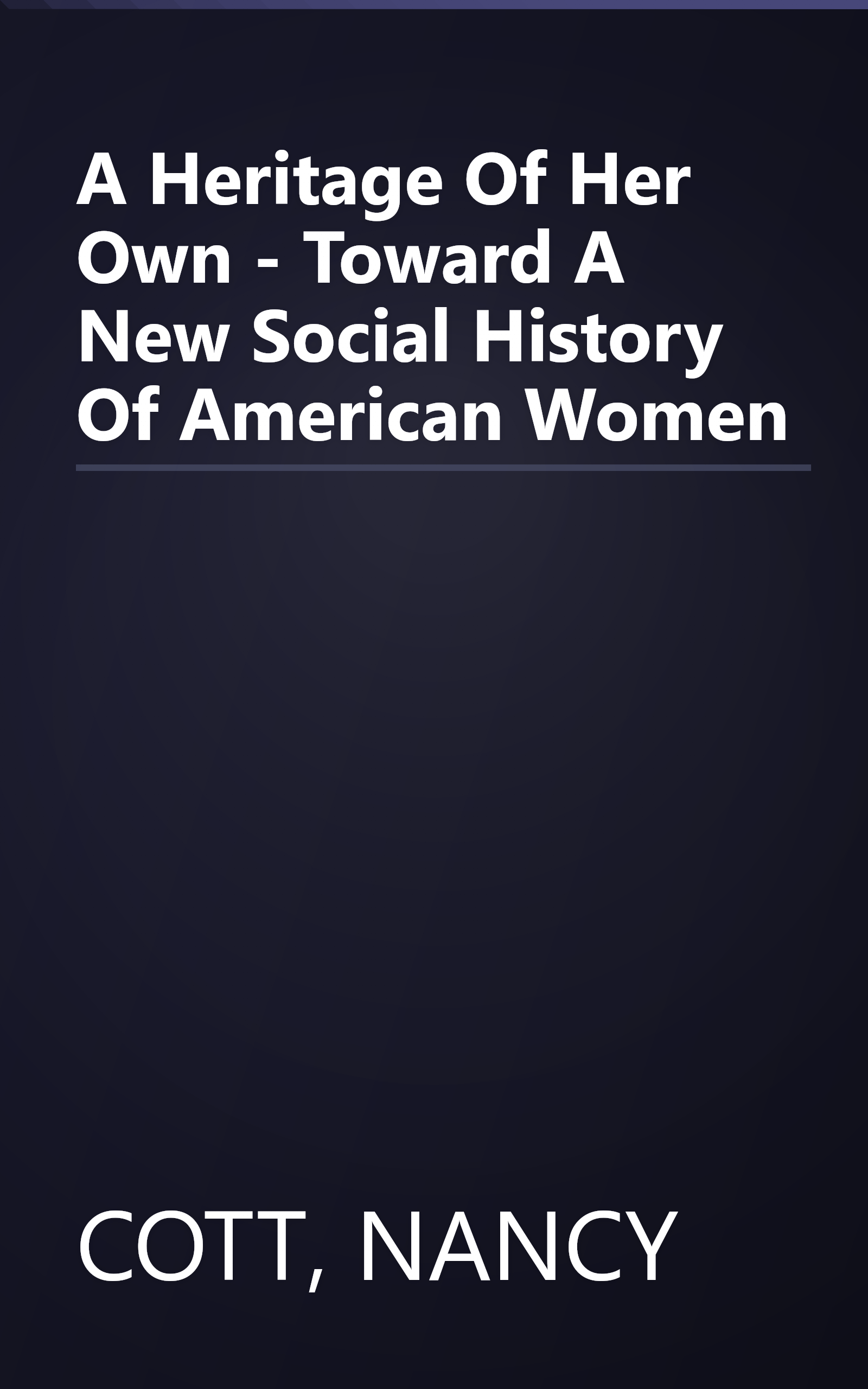 A Heritage Of Her Own - Toward A New Social History Of American Women book cover