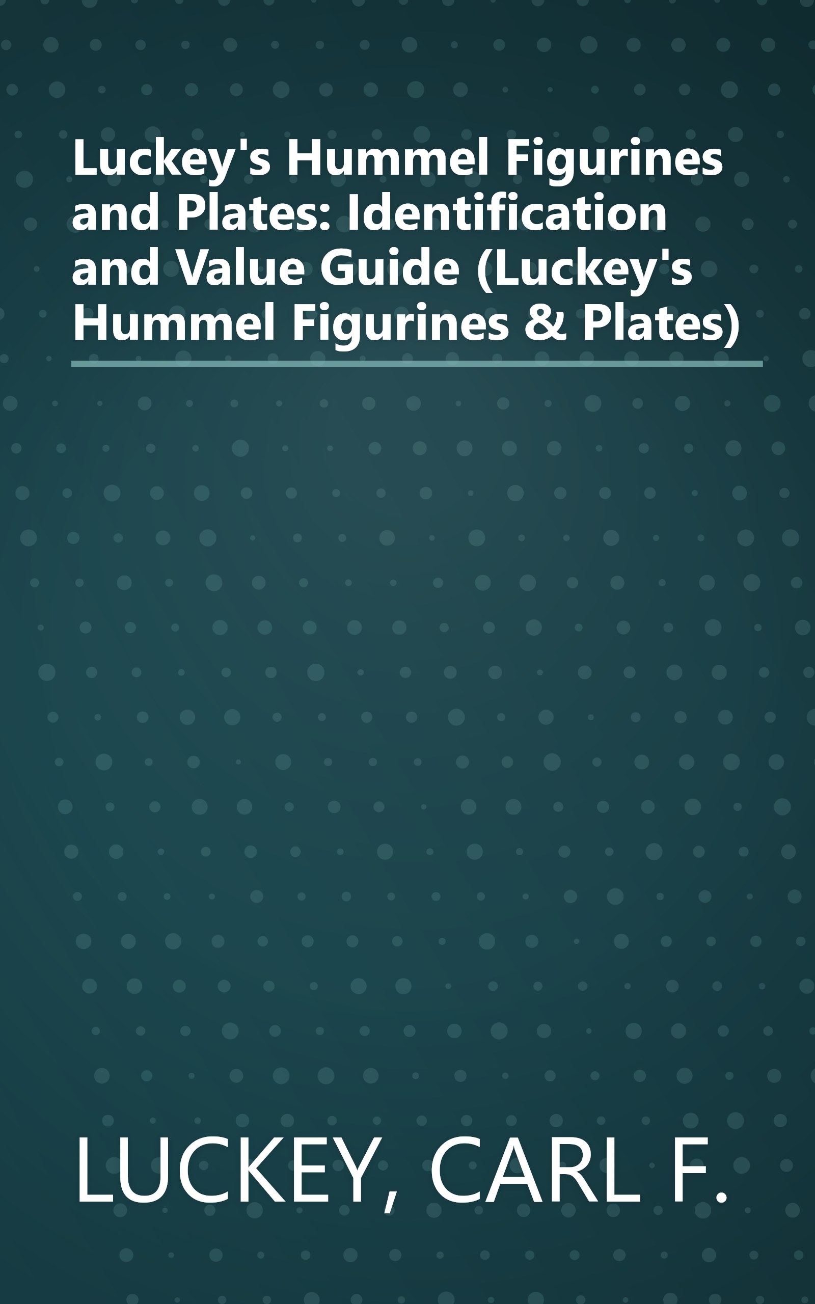 Luckey's Hummel Figurines and Plates: Identification and Value Guide (Luckey's Hummel Figurines & Plates) book cover