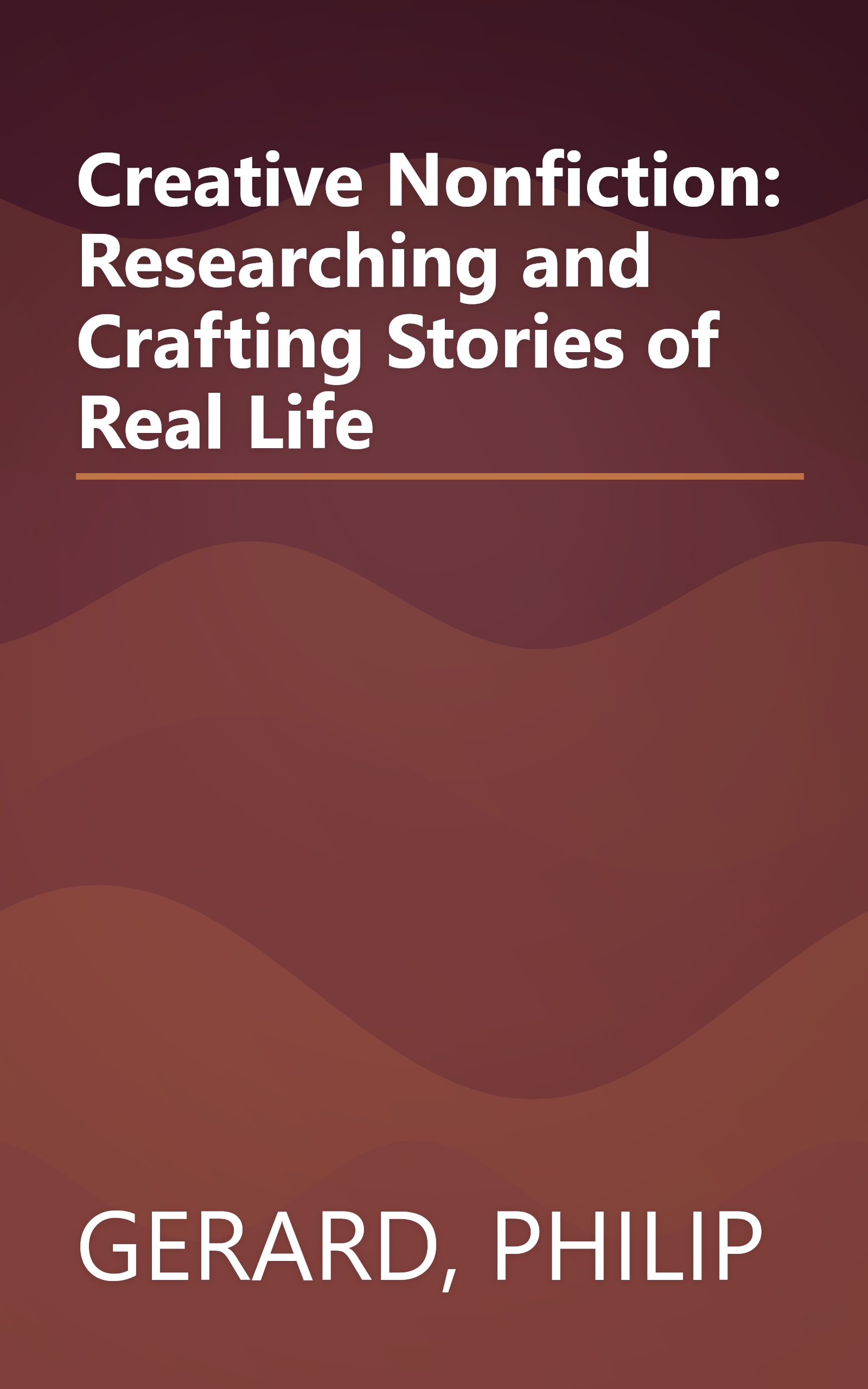 Creative Nonfiction: Researching and Crafting Stories of Real Life book cover