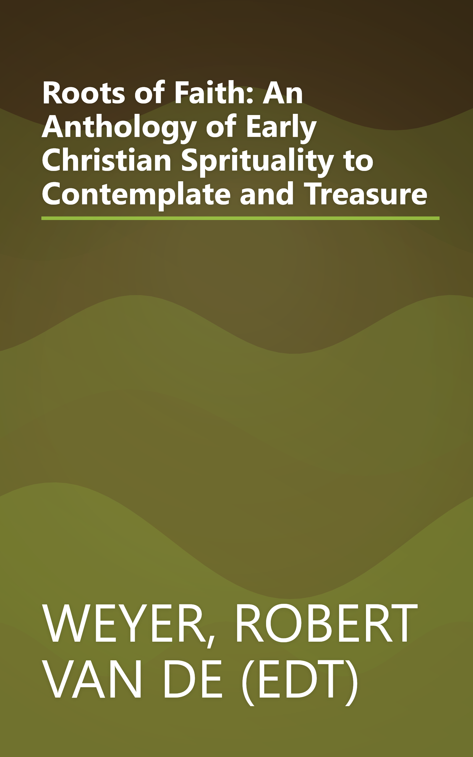 Roots of Faith: An Anthology of Early Christian Sprituality to Contemplate and Treasure book cover