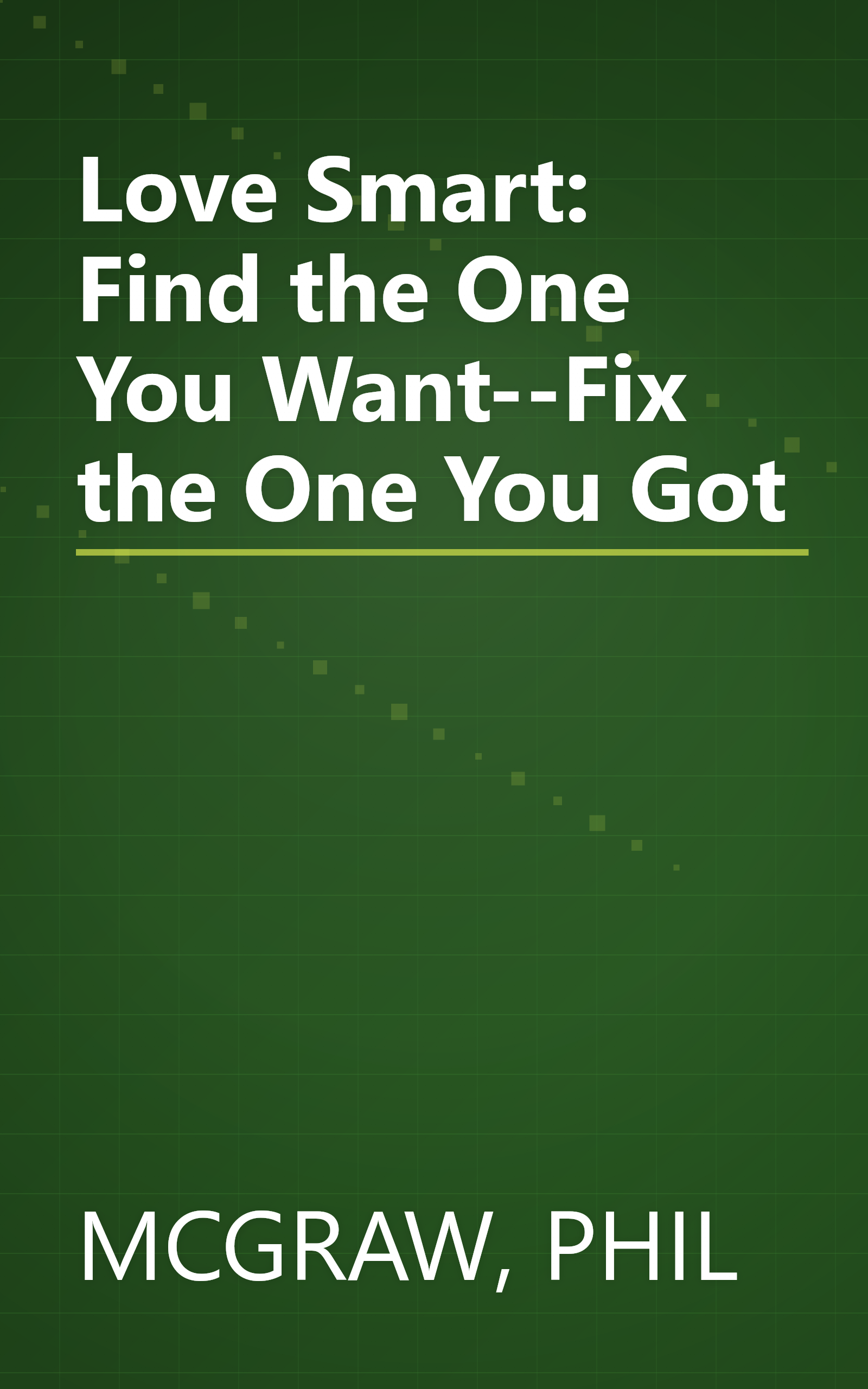 Love Smart: Find the One You Want--Fix the One You Got book cover