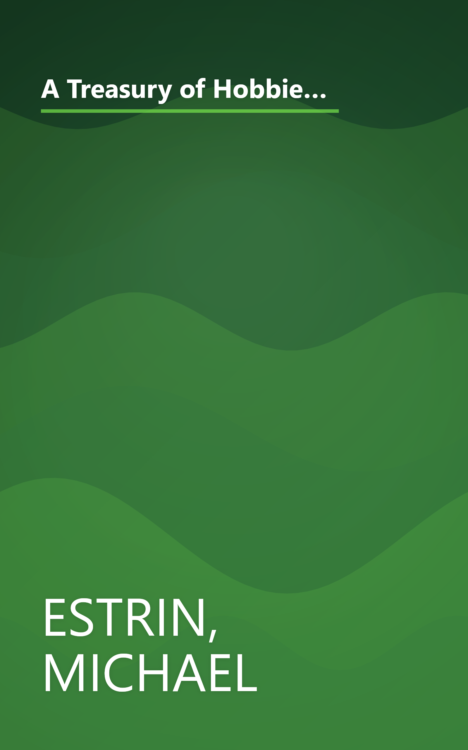 A Treasury of Hobbies and Crafts: Introduce You to the Fun and How-to-do-it Procedure of the Most Popular Hobbies and Handicrafts book cover