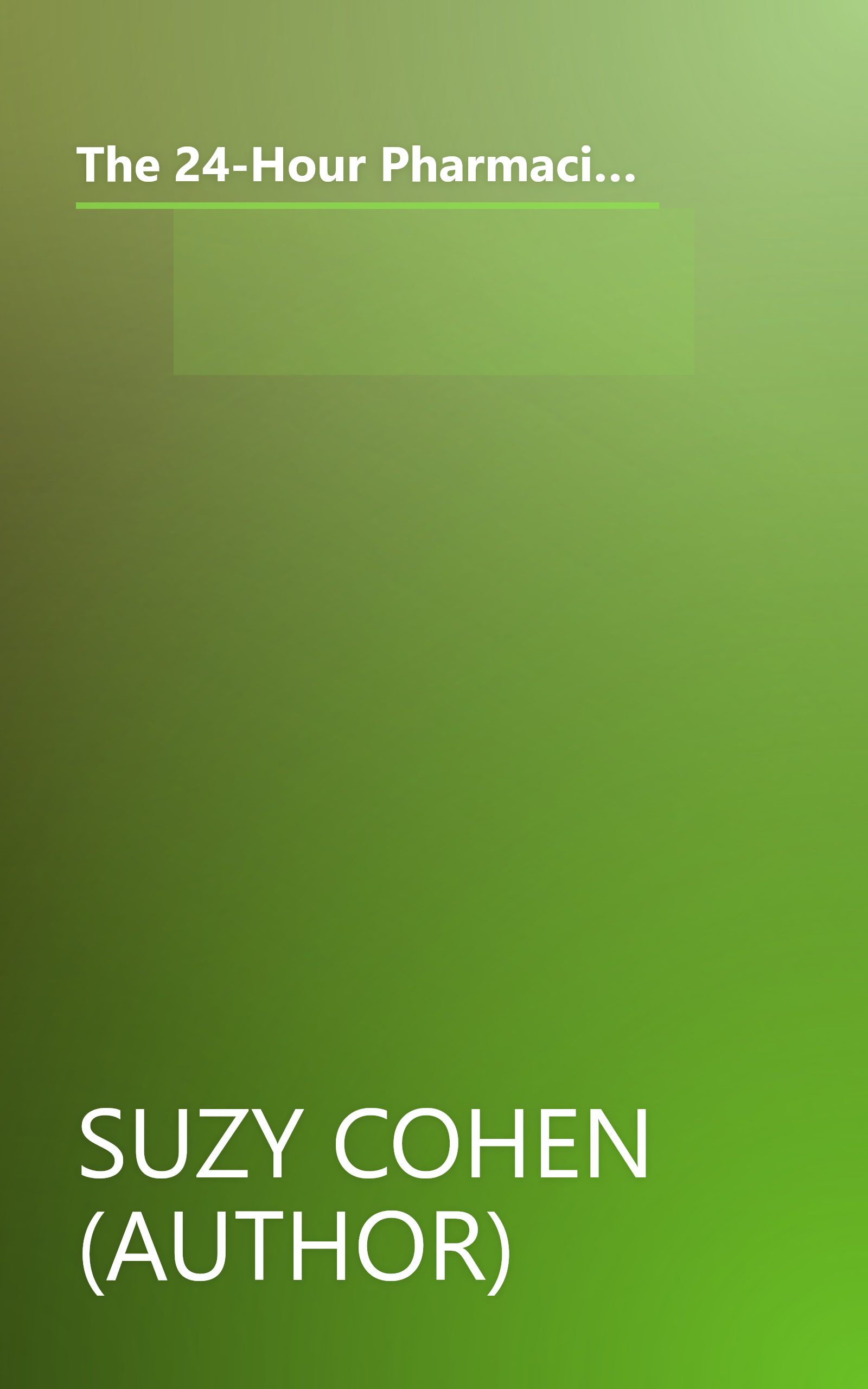 The 24-Hour Pharmacist: Honest Advice and Amazing Cures from America's Most Trusted Pharmacist (Hardcover) book cover