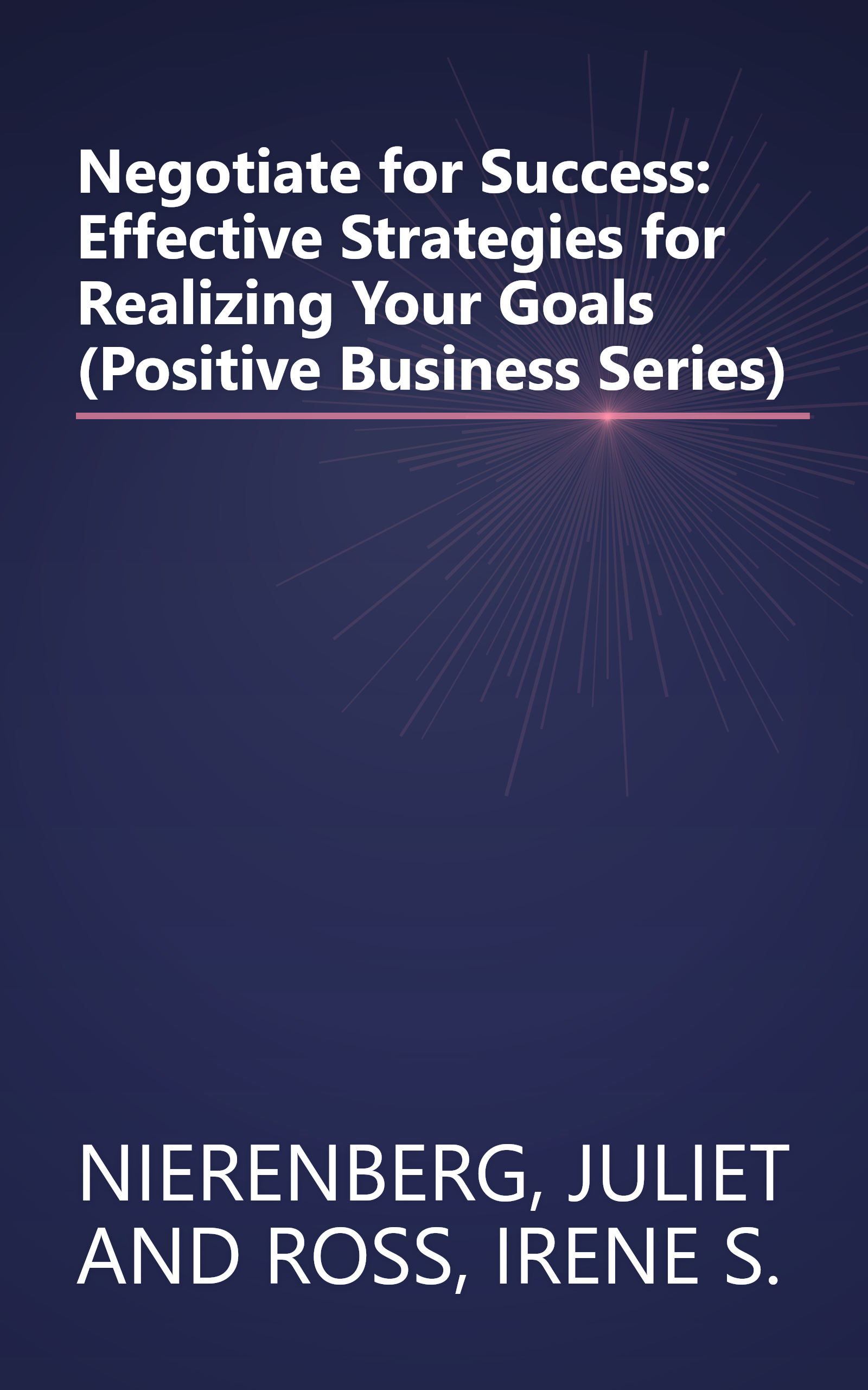 Negotiate for Success: Effective Strategies for Realizing Your Goals (Positive Business Series) book cover