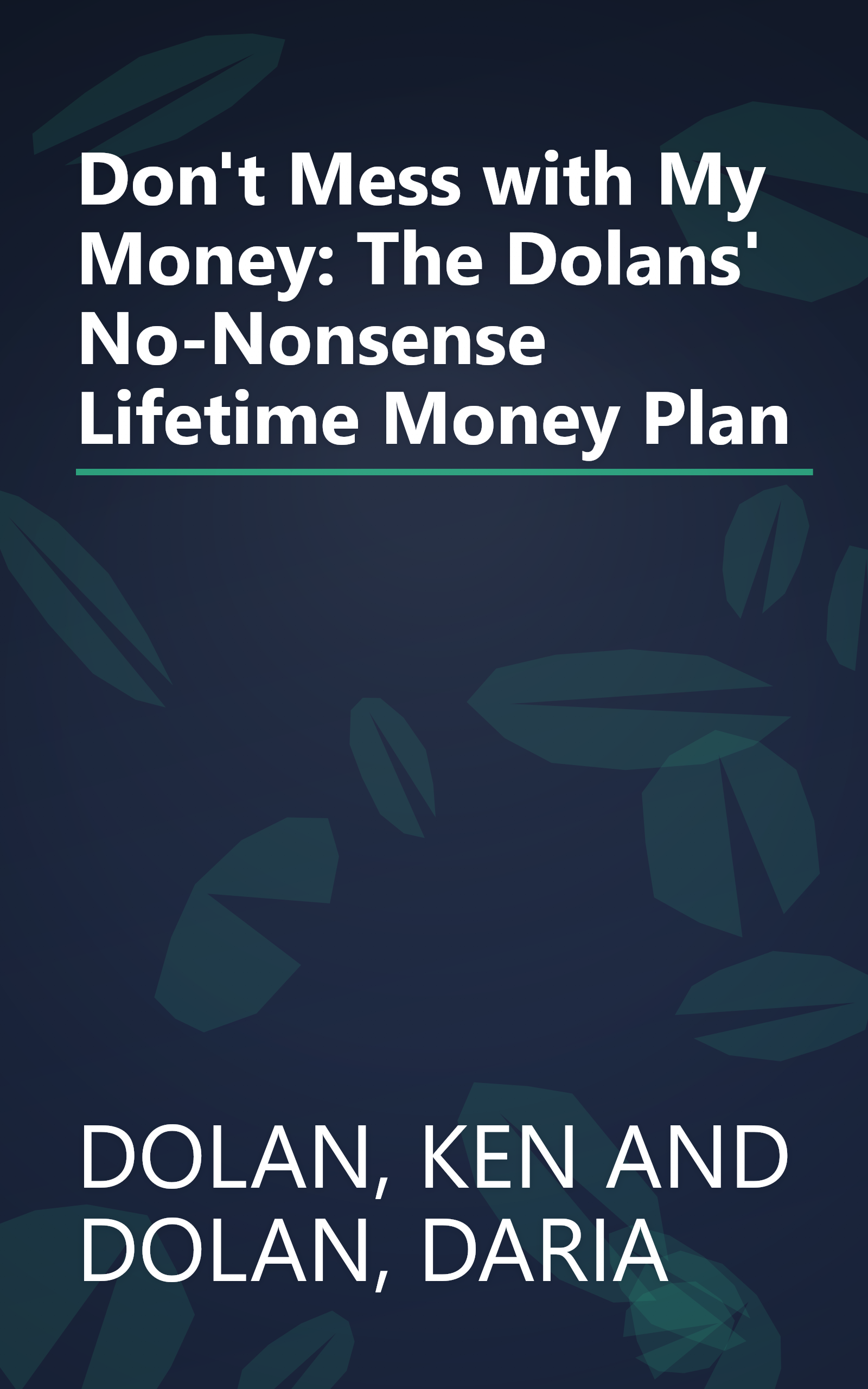 Don't Mess with My Money: The Dolans' No-Nonsense Lifetime Money Plan book cover