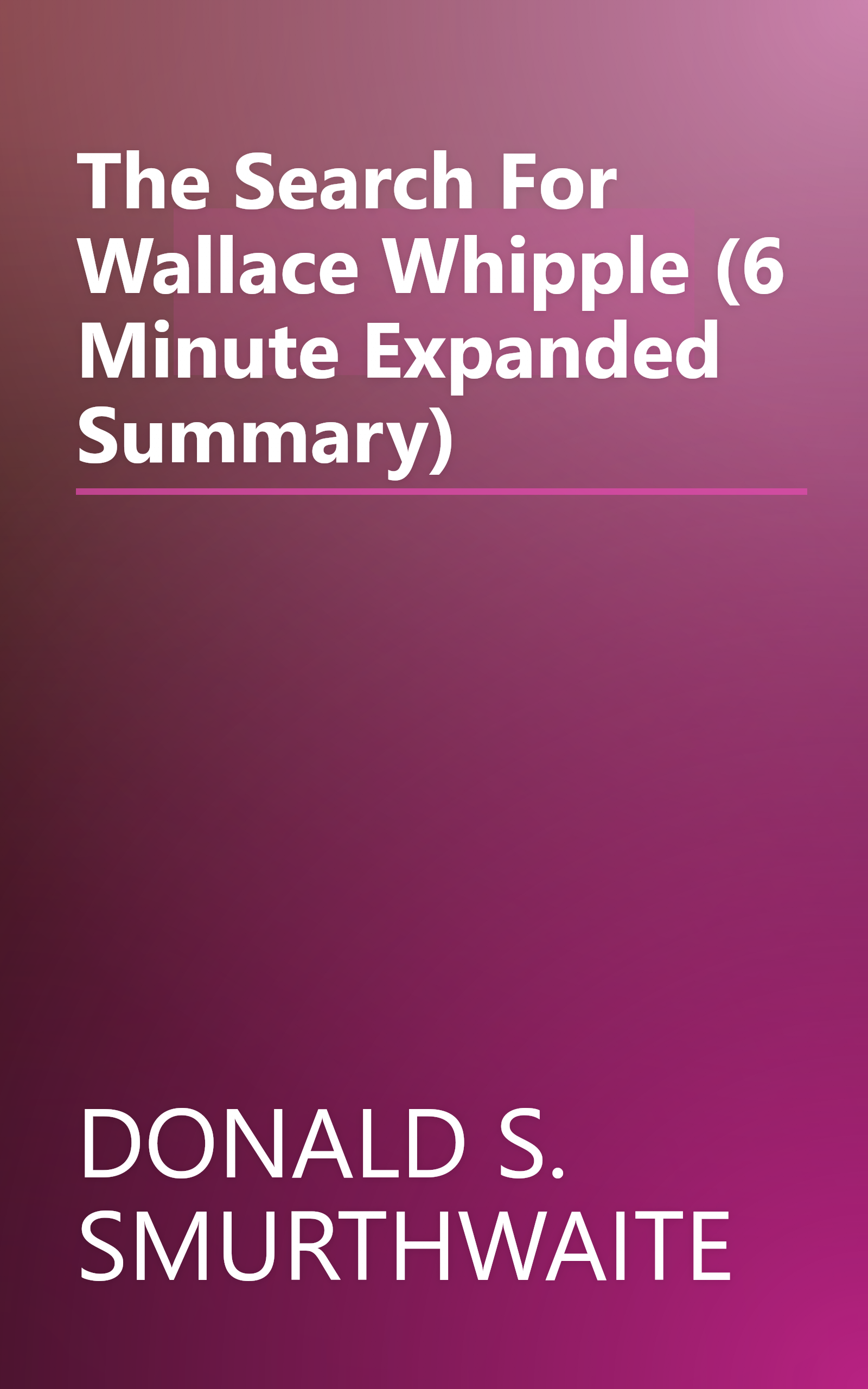 The Search For Wallace Whipple (6 Minute   Expanded Summary) book cover