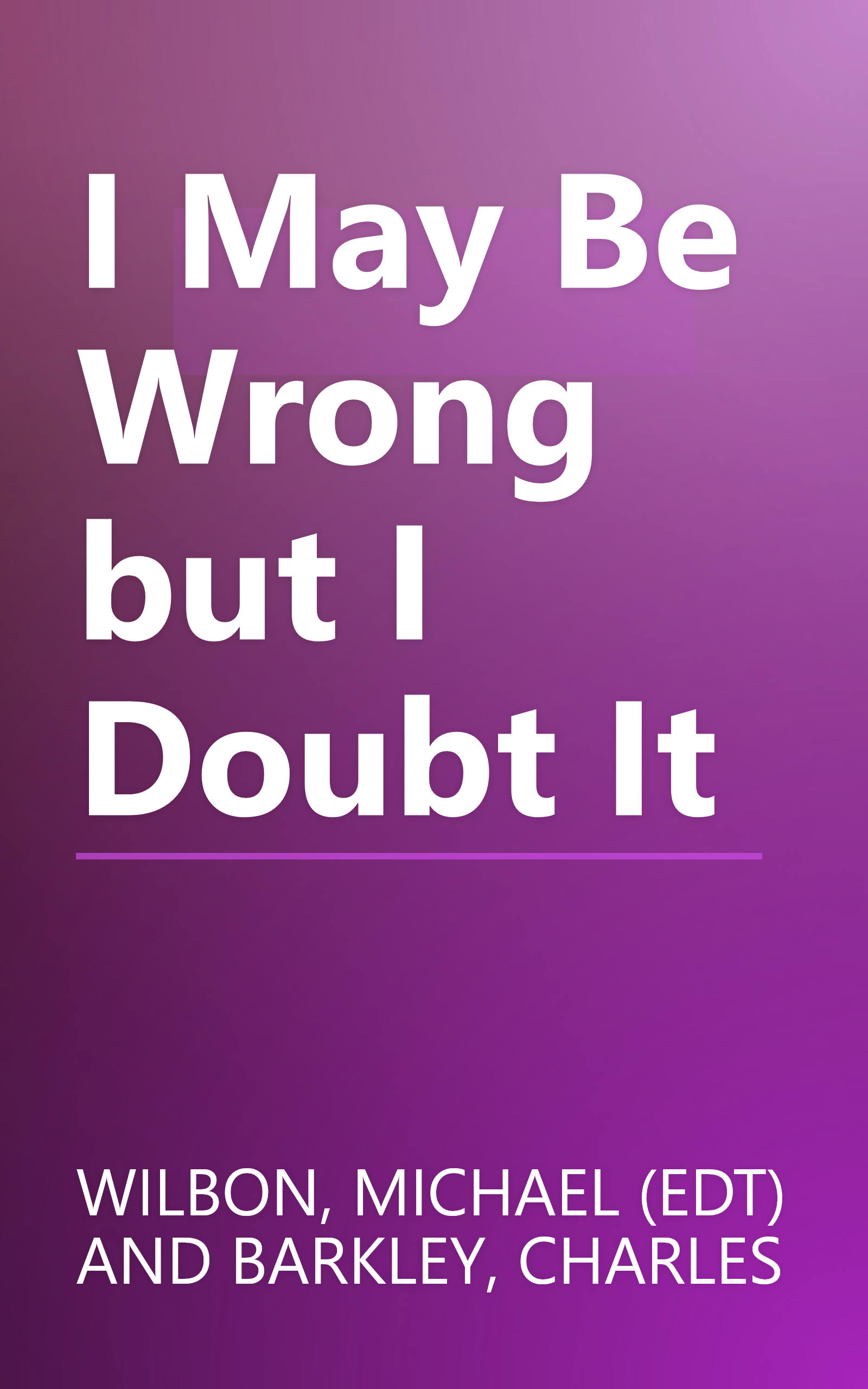 I May Be Wrong but I Doubt It book cover