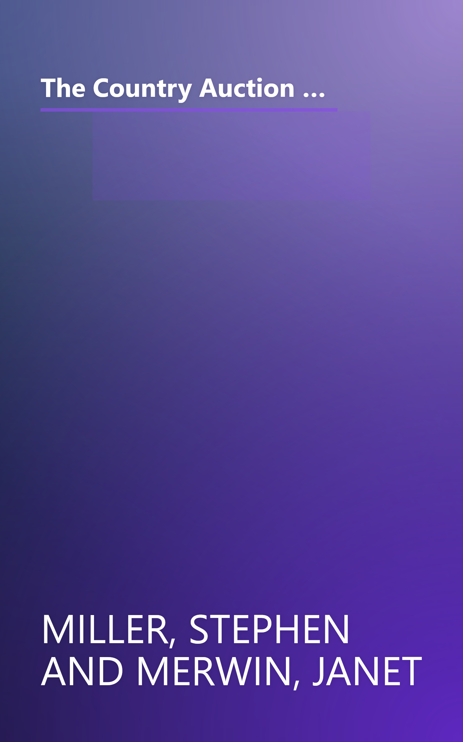 The Country Auction Weekend Book: From Maine to Maryland--A Guide to the Most Popular Country Auction Houses and Barns, Plus Where to Stay, Where to Eat, What to See and Do--All You book cover