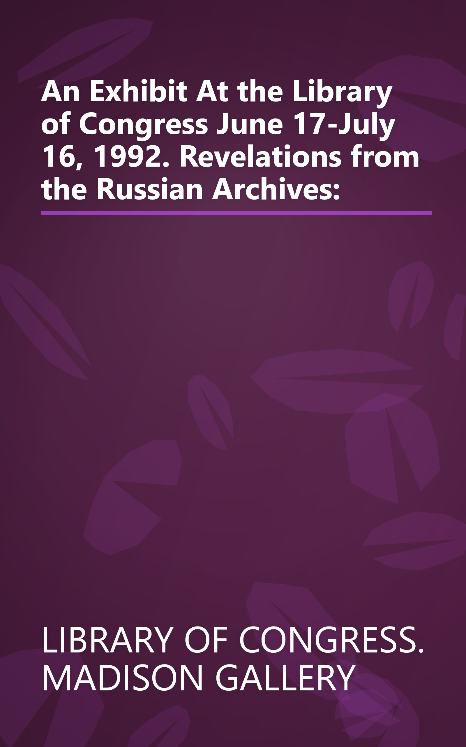 An Exhibit At the Library of Congress June 17-July 16, 1992. Revelations from the Russian Archives: book cover