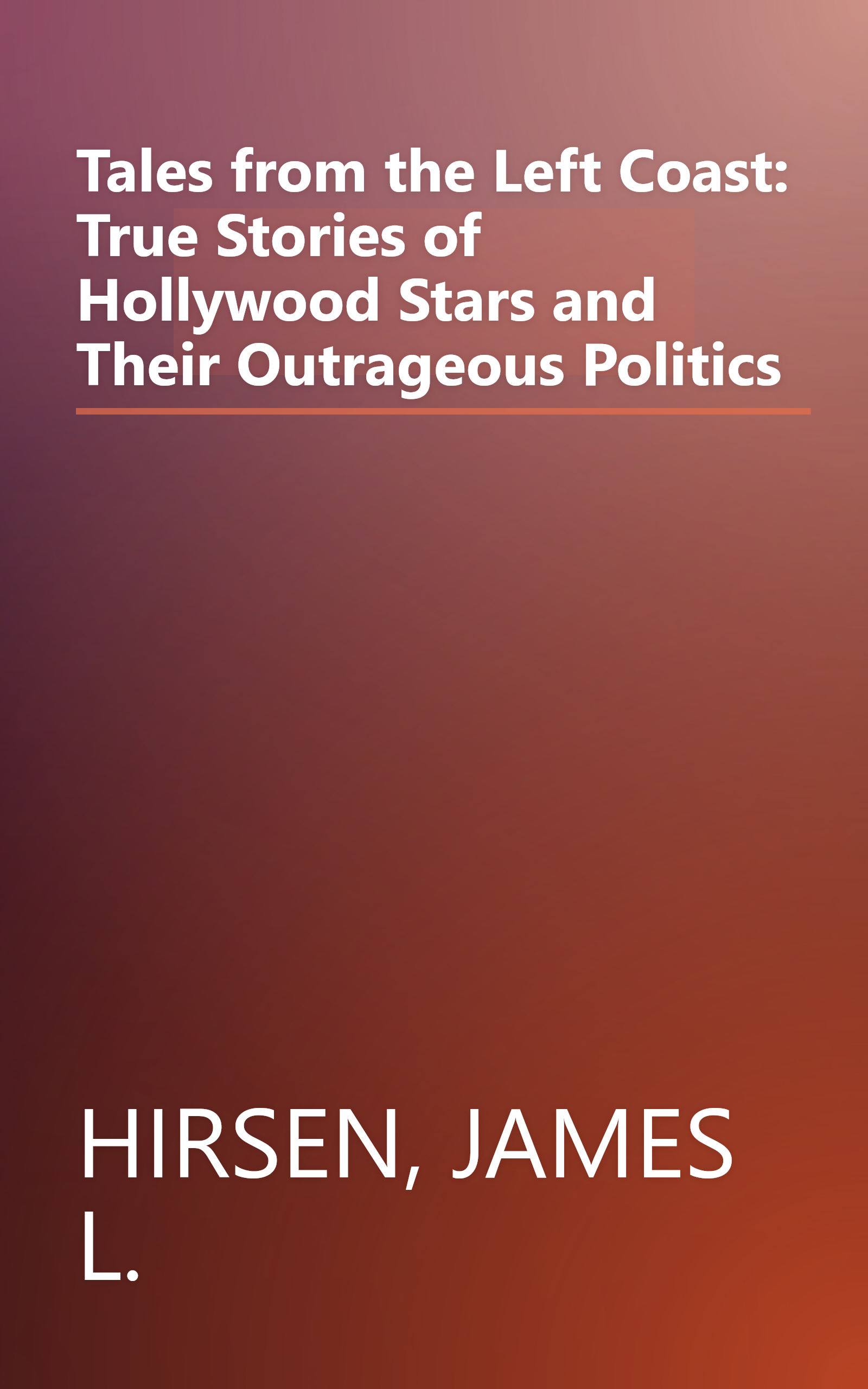 Tales from the Left Coast: True Stories of Hollywood Stars and Their Outrageous Politics book cover