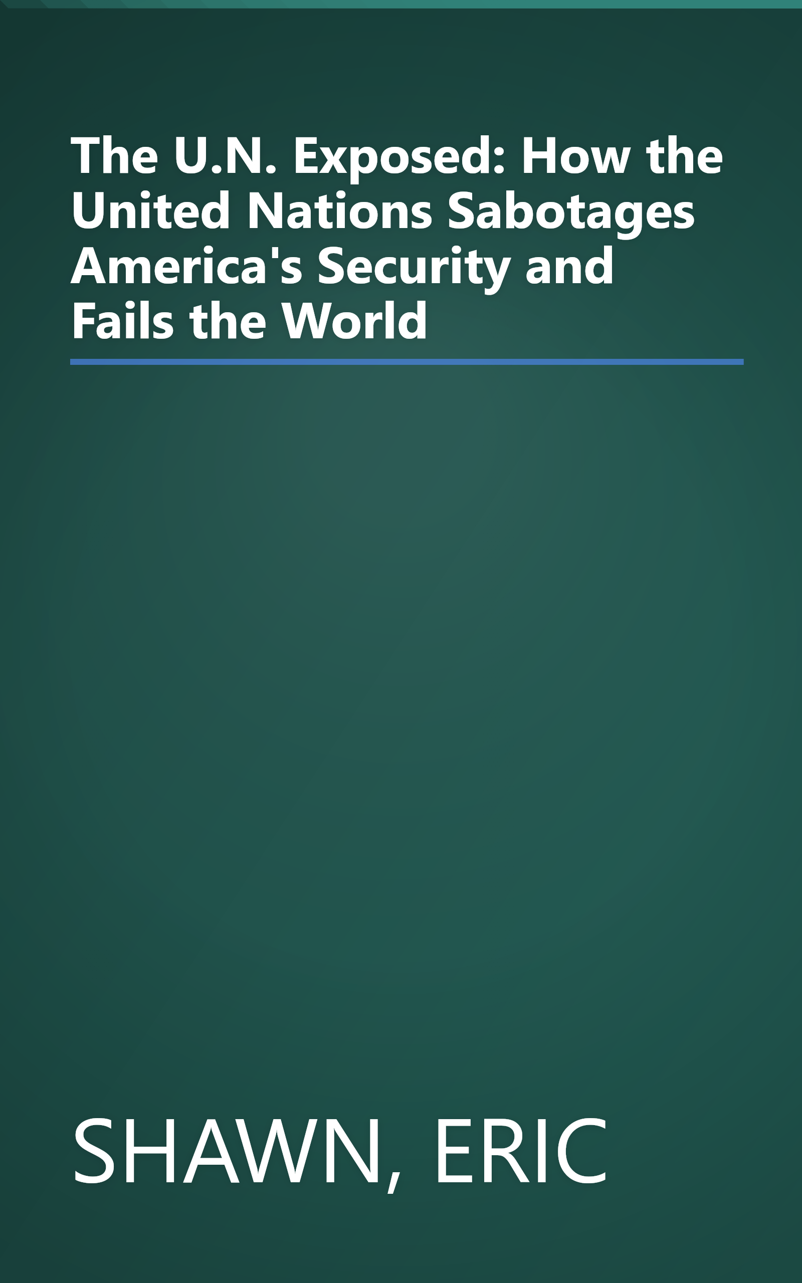 The U.N. Exposed: How the United Nations Sabotages America's Security and Fails the World book cover