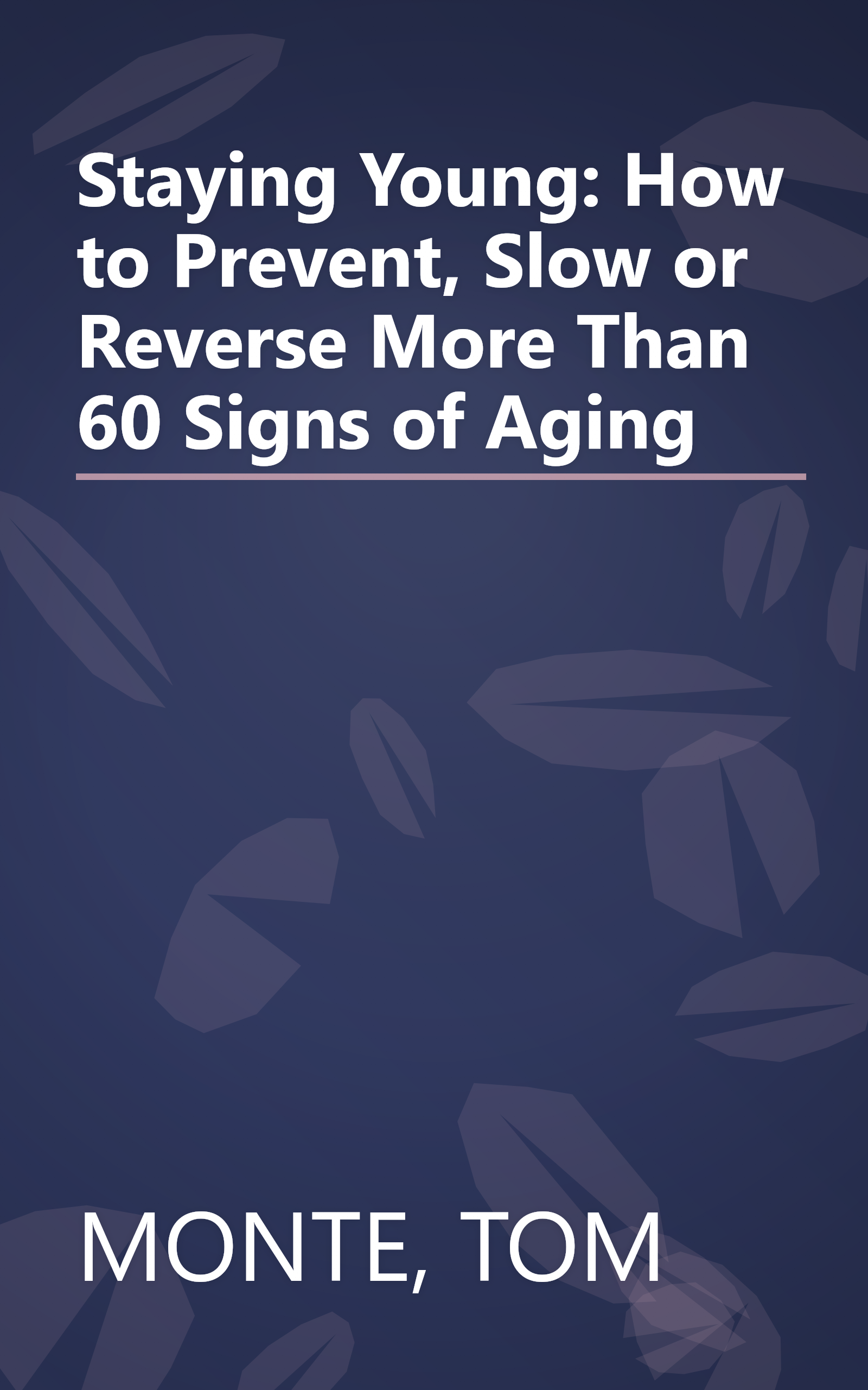 Staying Young: How to Prevent, Slow or Reverse More Than 60 Signs of Aging book cover