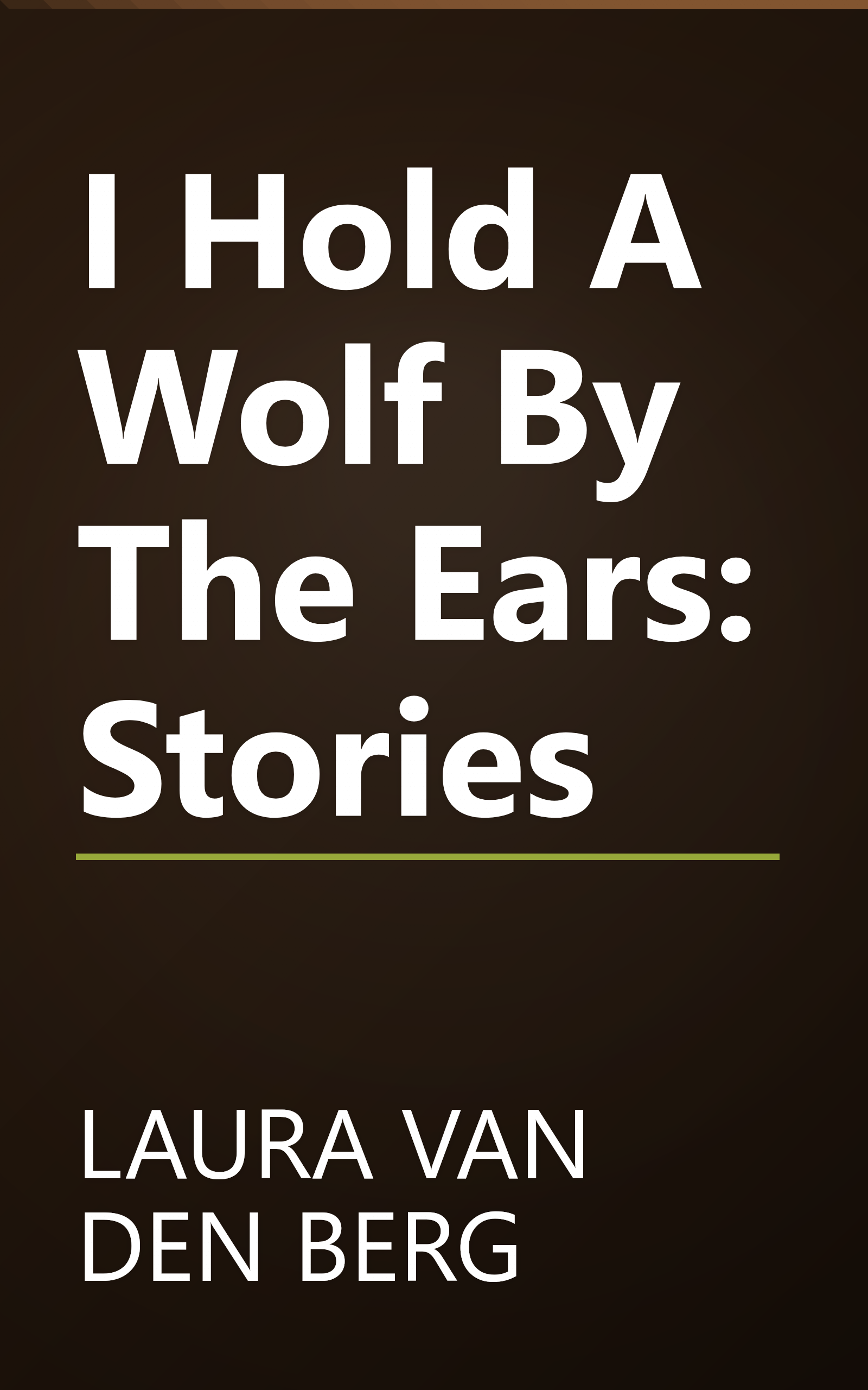 I Hold A Wolf By The Ears: Stories book cover