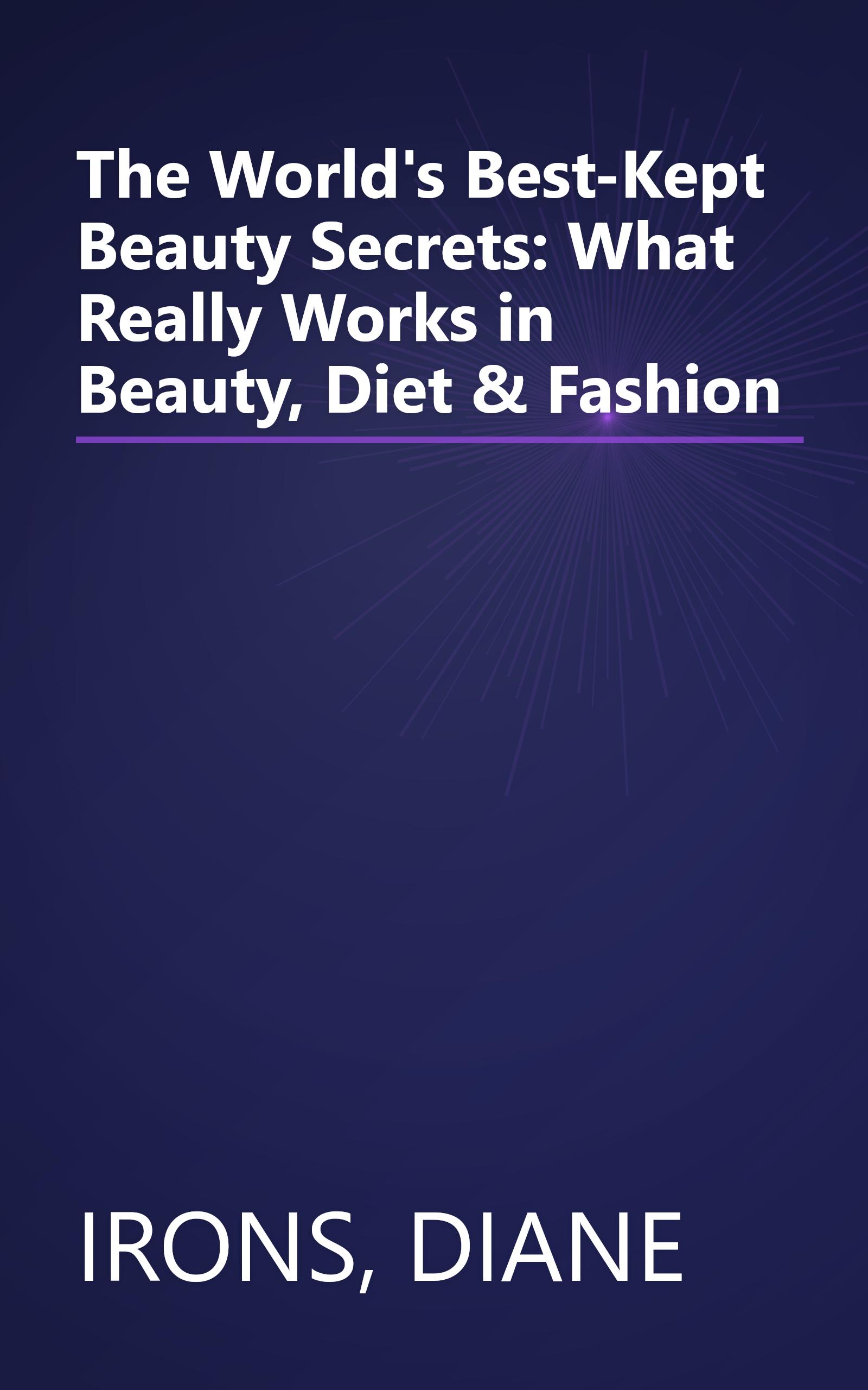 The World's Best-Kept Beauty Secrets: What Really Works in Beauty, Diet & Fashion book cover