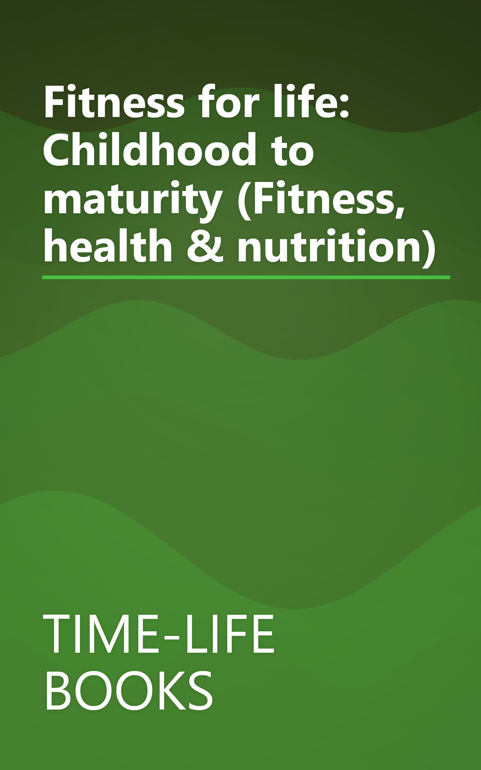 Fitness for life: Childhood to maturity (Fitness, health & nutrition) book cover