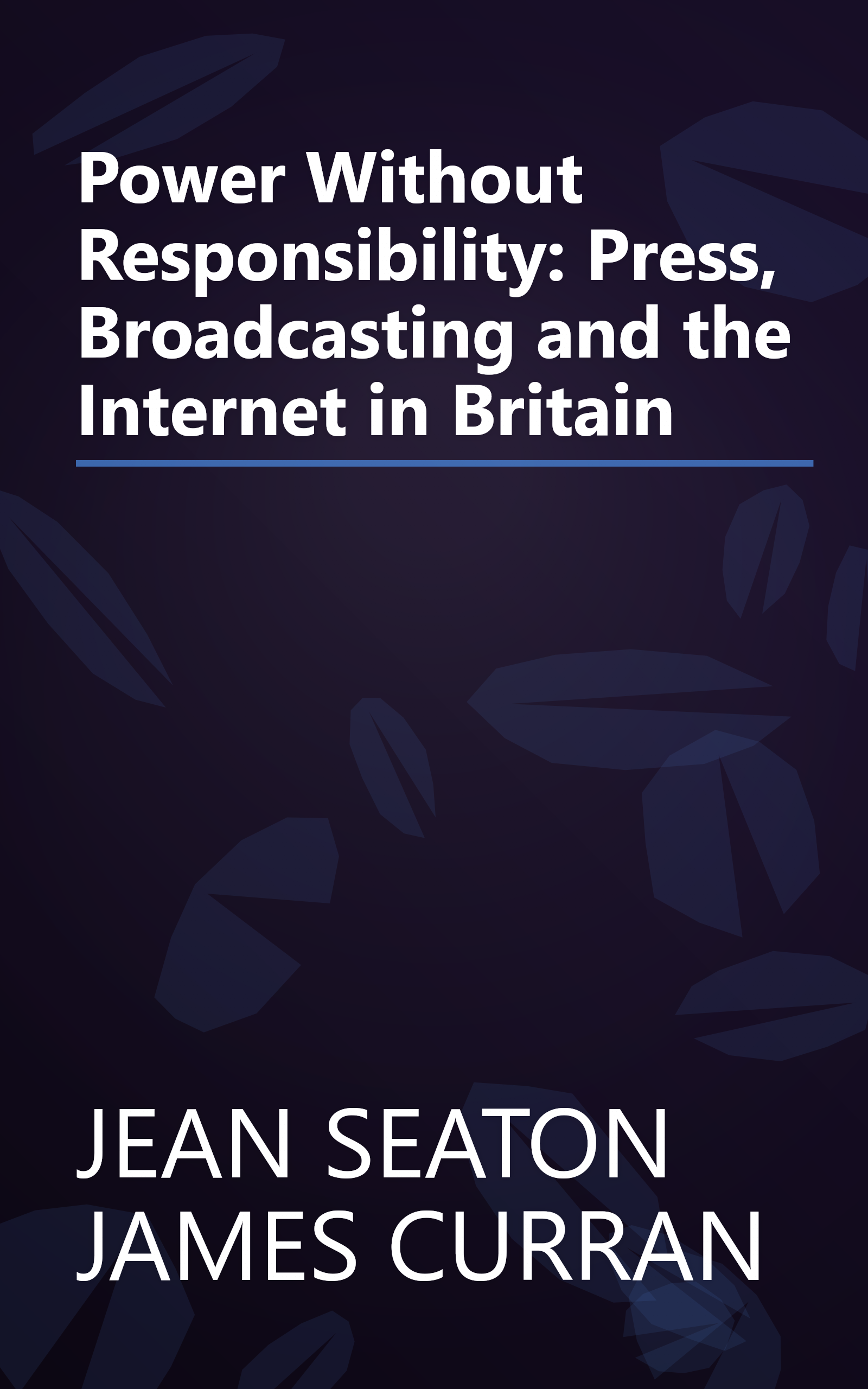 Power Without Responsibility: Press, Broadcasting and the Internet in Britain book cover