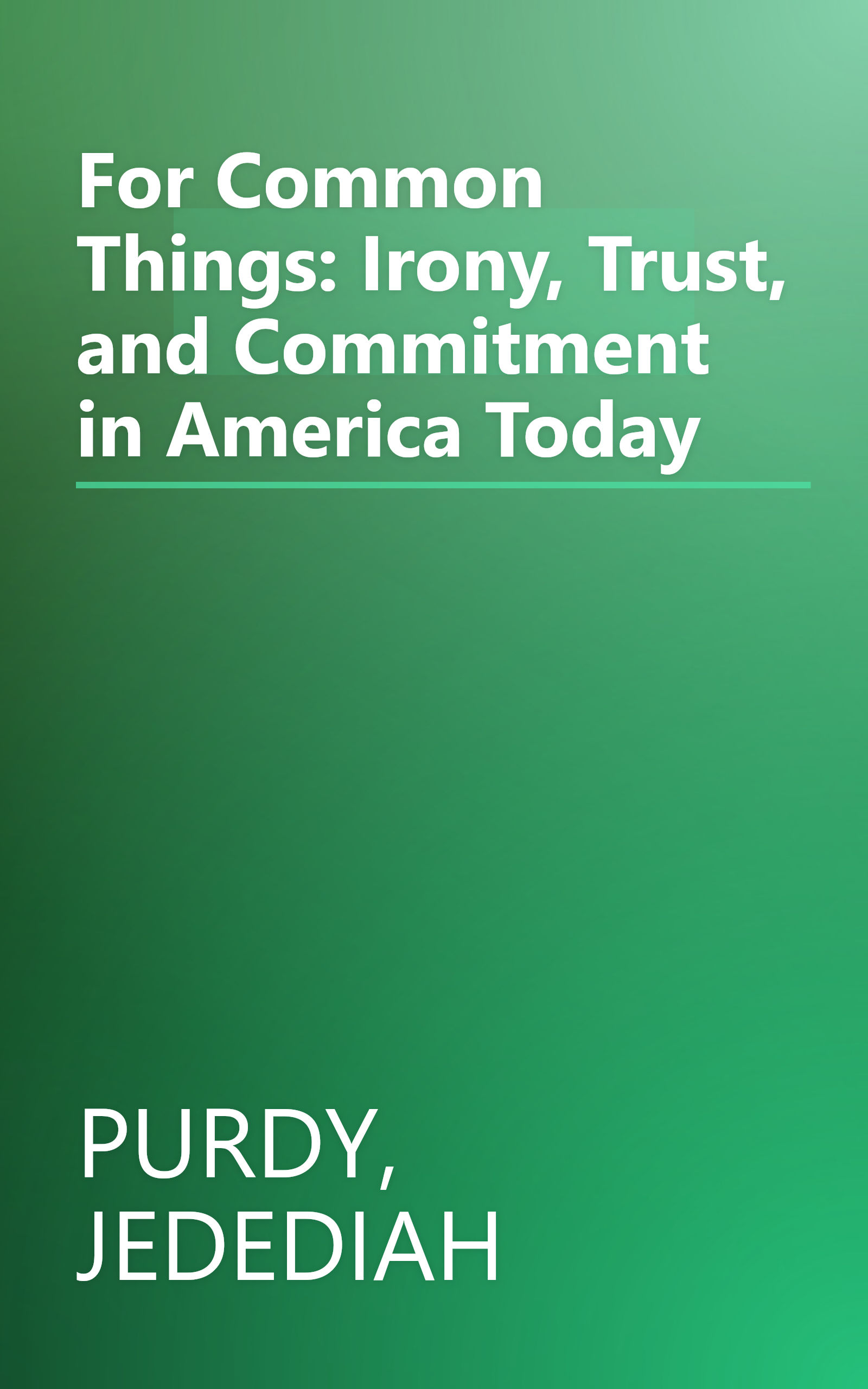For Common Things: Irony, Trust, and Commitment in America Today book cover