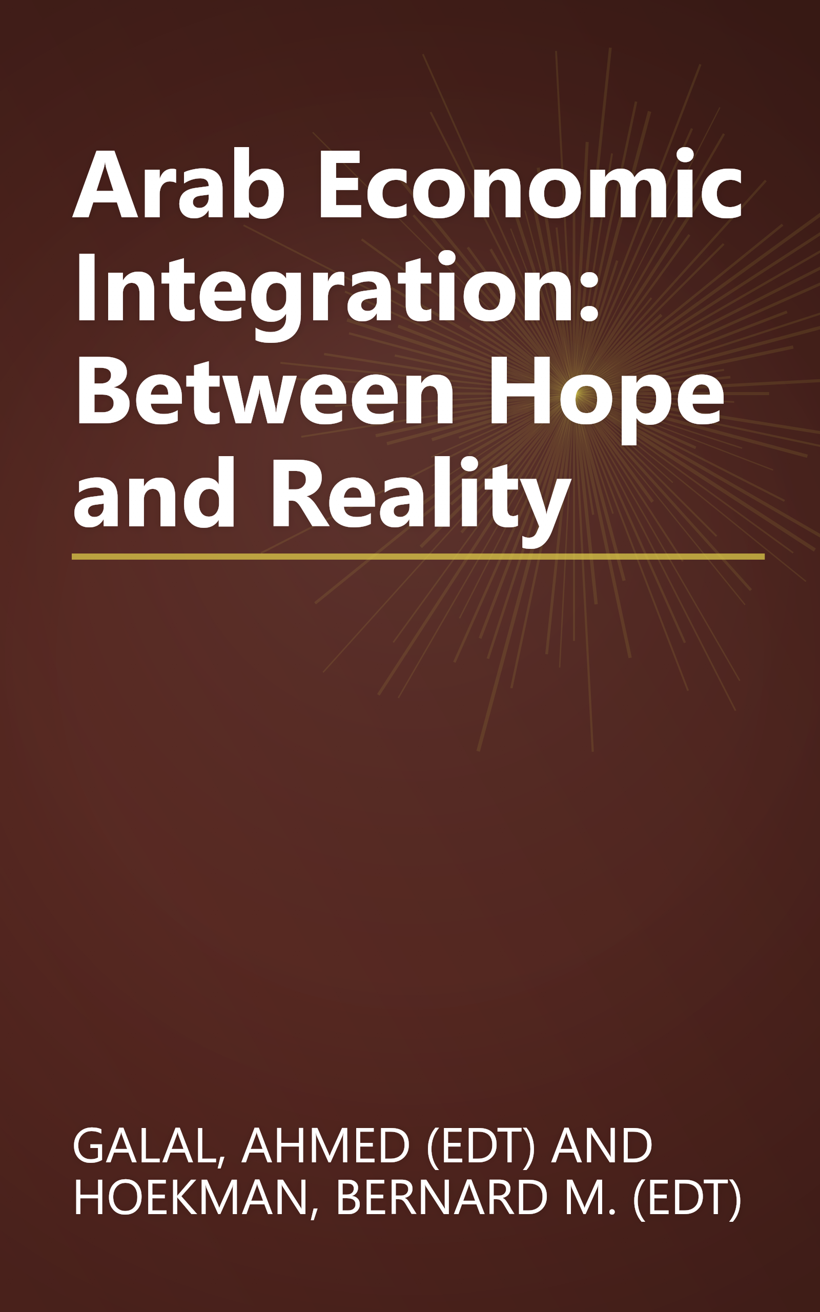 Arab Economic Integration: Between Hope and Reality book cover