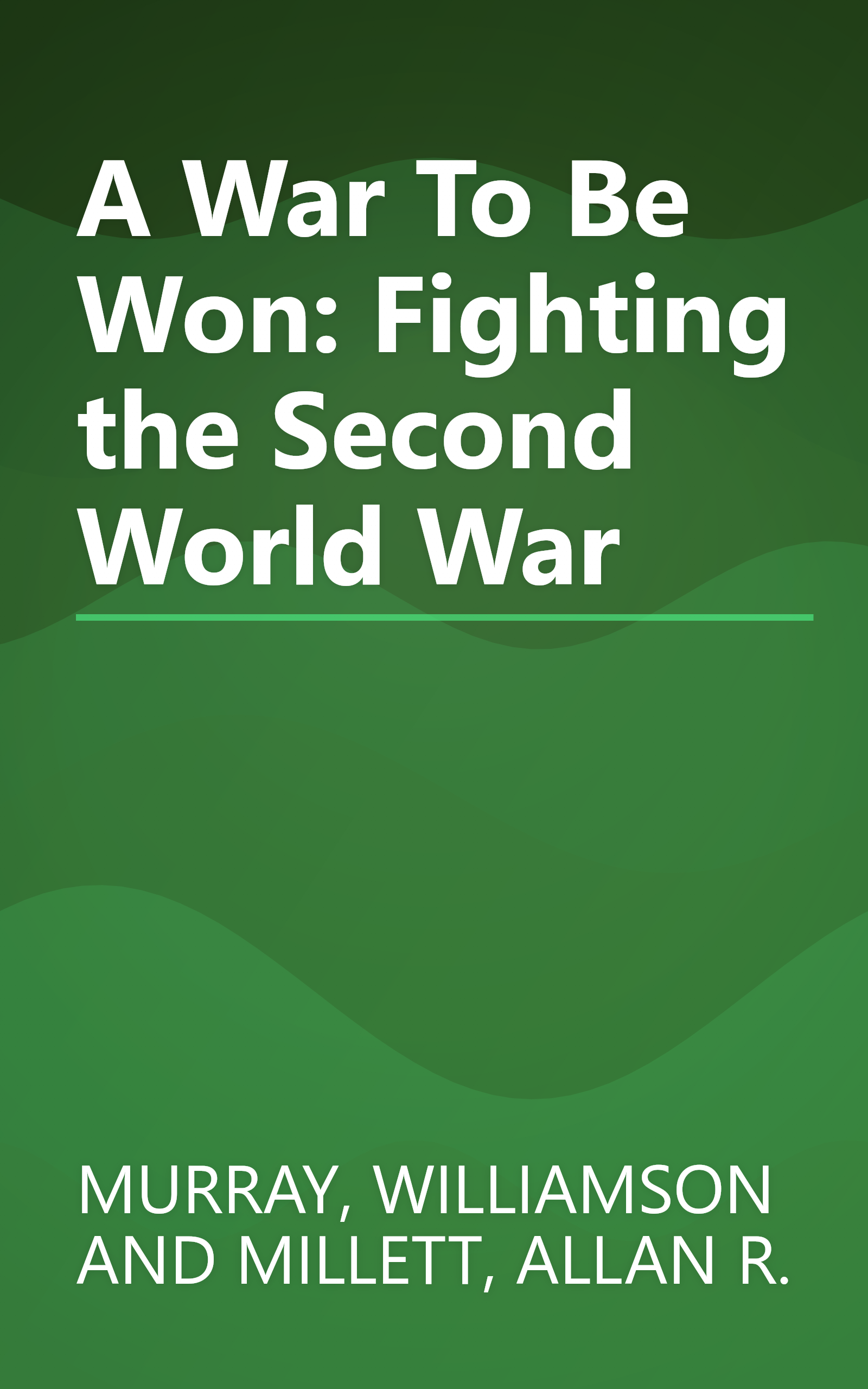 A War To Be Won: Fighting the Second World War book cover